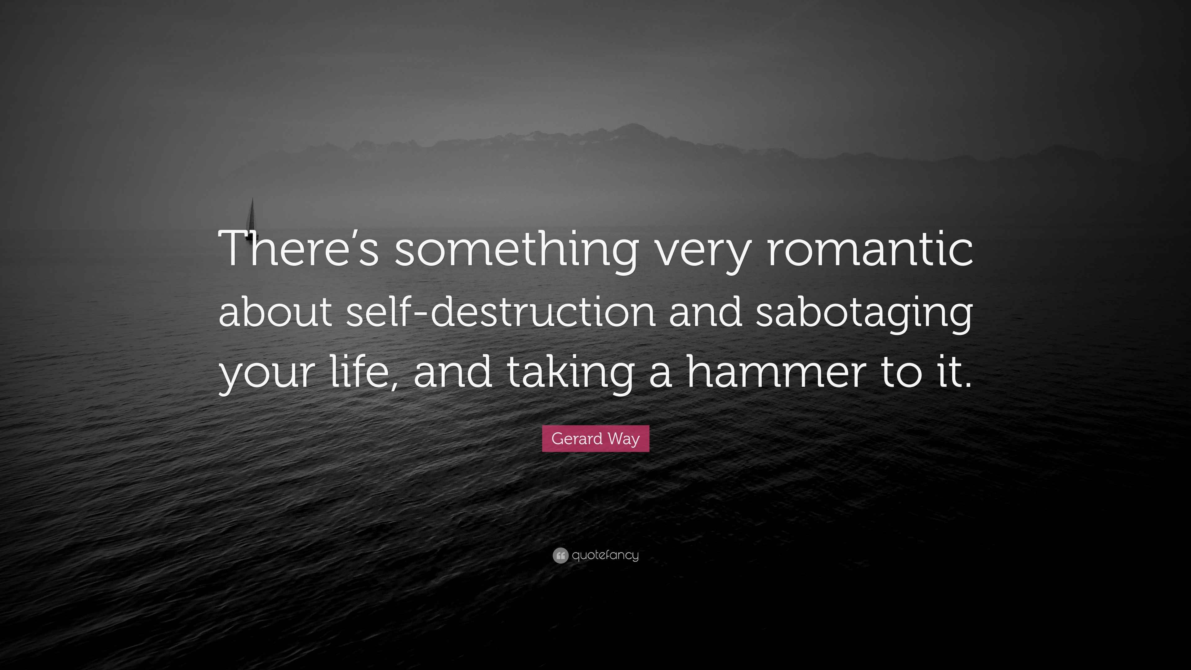 Gerard Way Quote: “There’s something very romantic about self ...