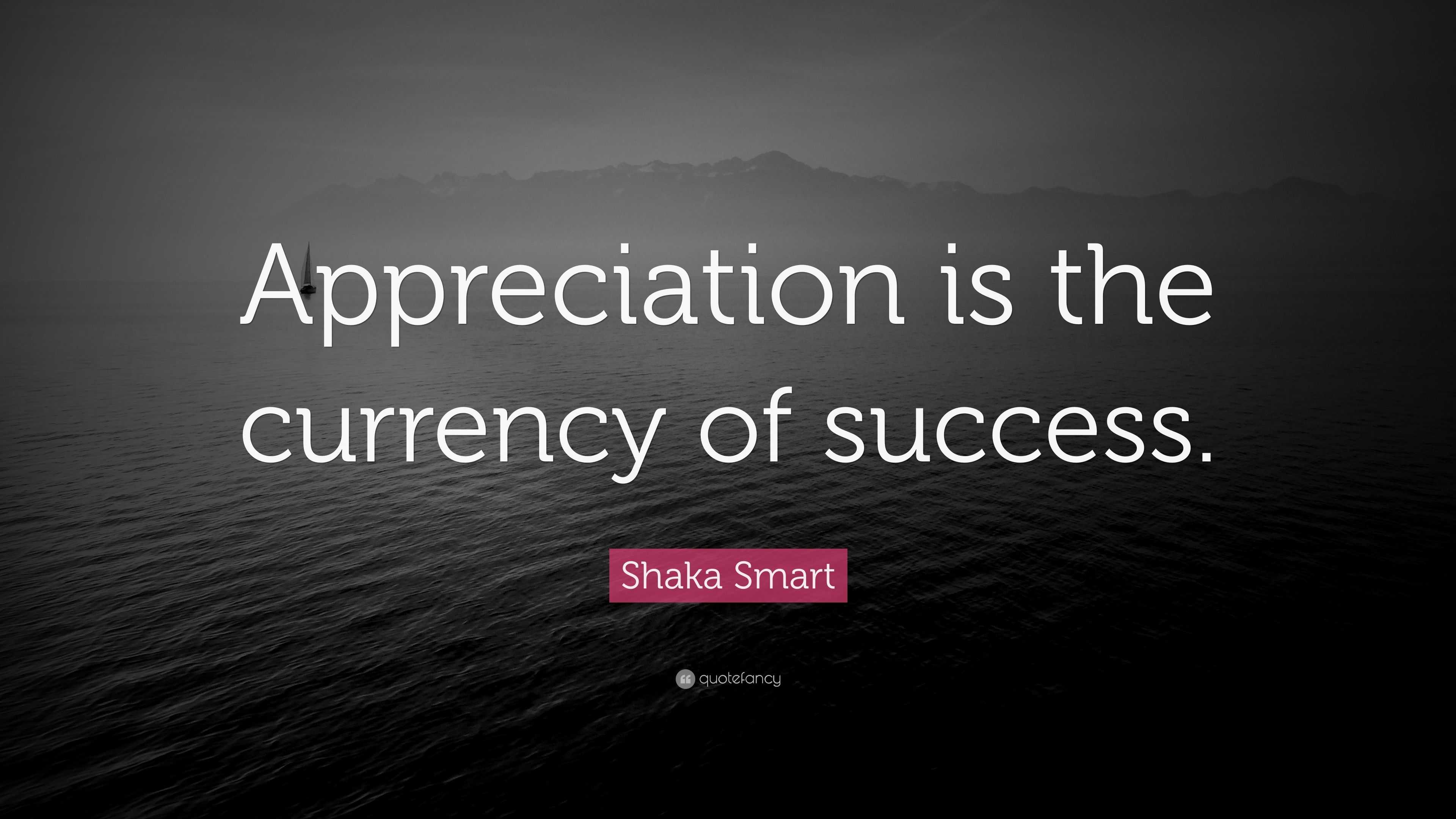 Shaka Smart Quote: “Appreciation is the currency of success.”