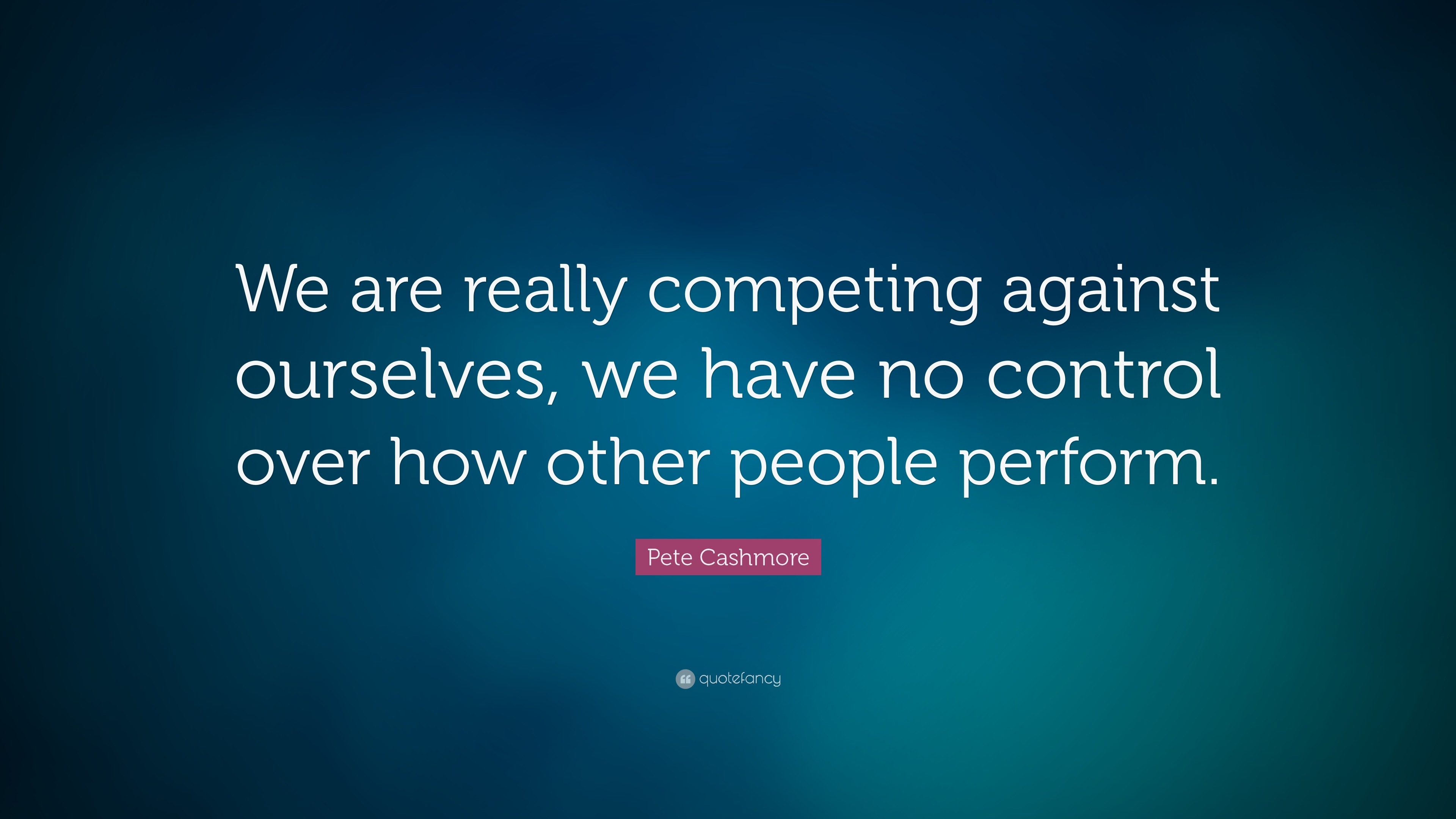 Pete Cashmore Quote: “We are really competing against ourselves, we ...