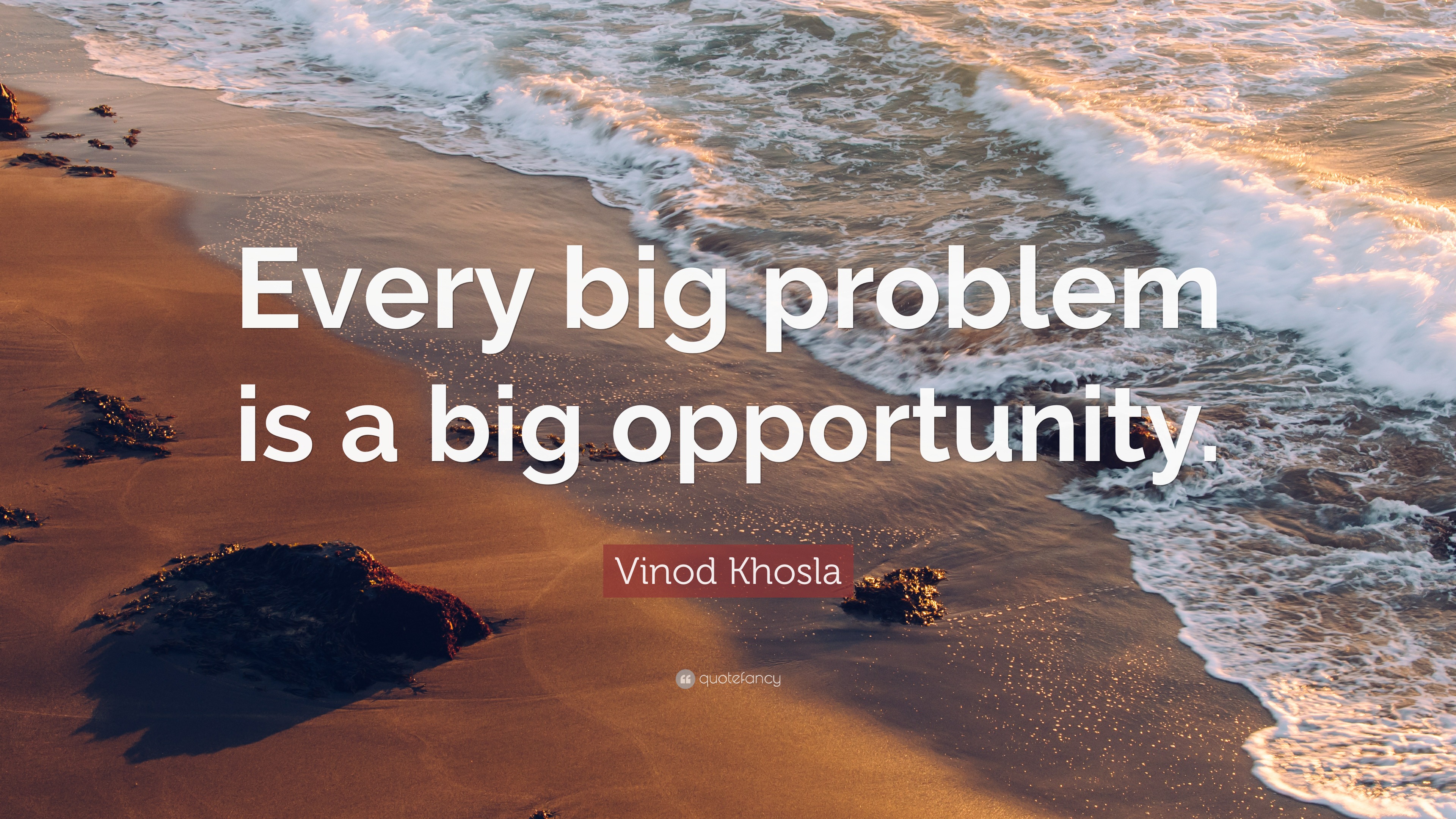 Vinod Khosla Quote: “Every big problem is a big opportunity.”