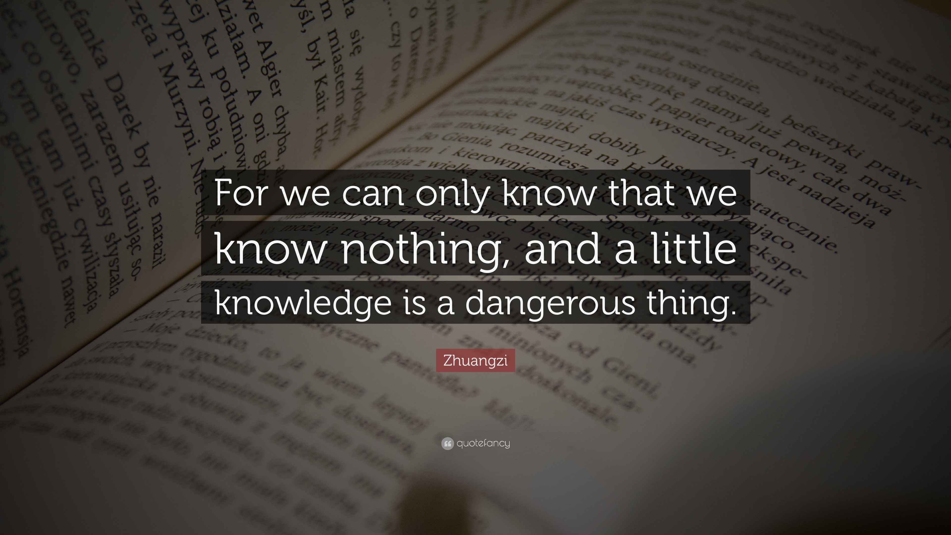 Zhuangzi Quote: “For we can only know that we know nothing, and a ...