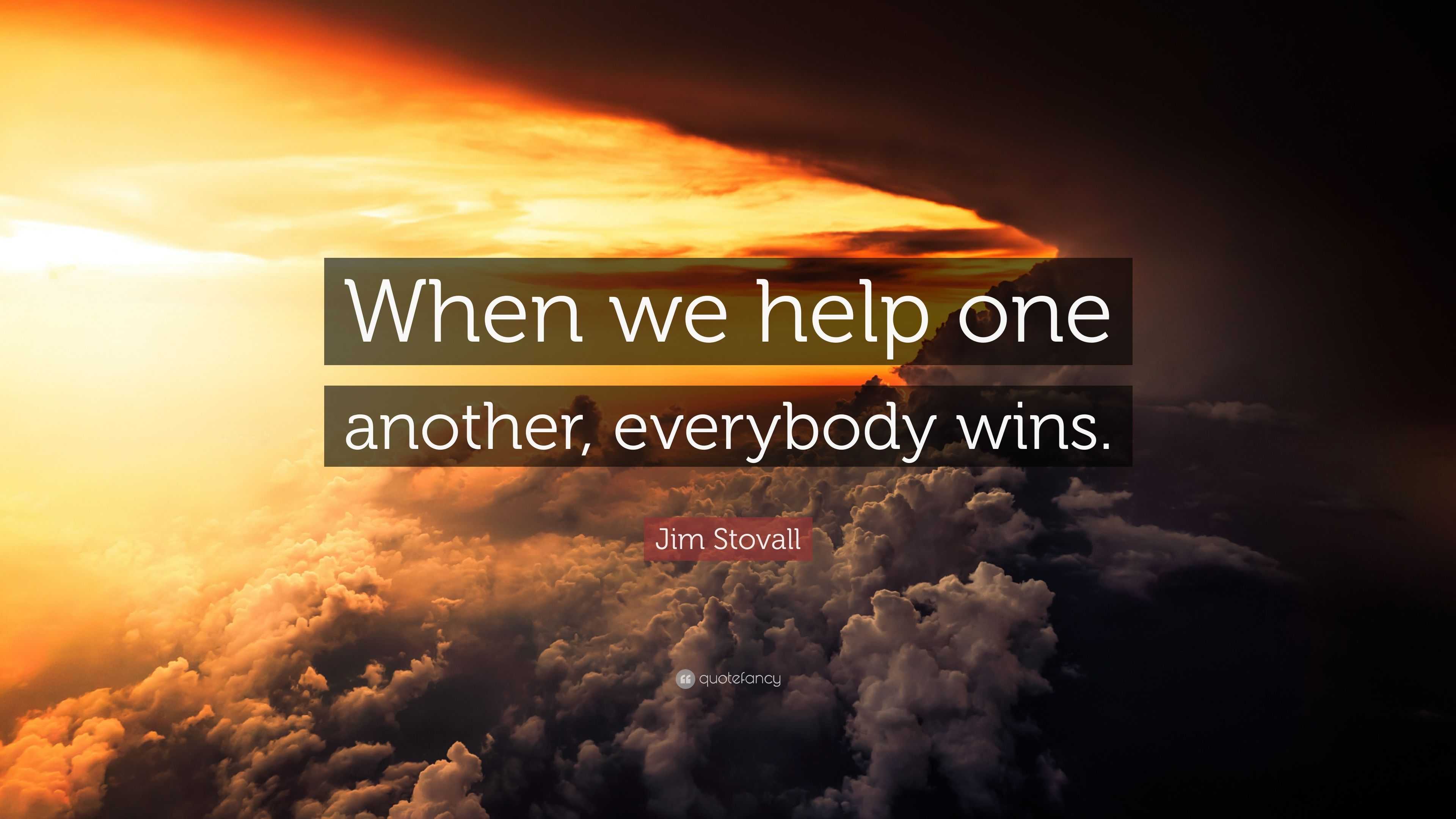 Jim Stovall Quote: “When we help one another, everybody wins.”