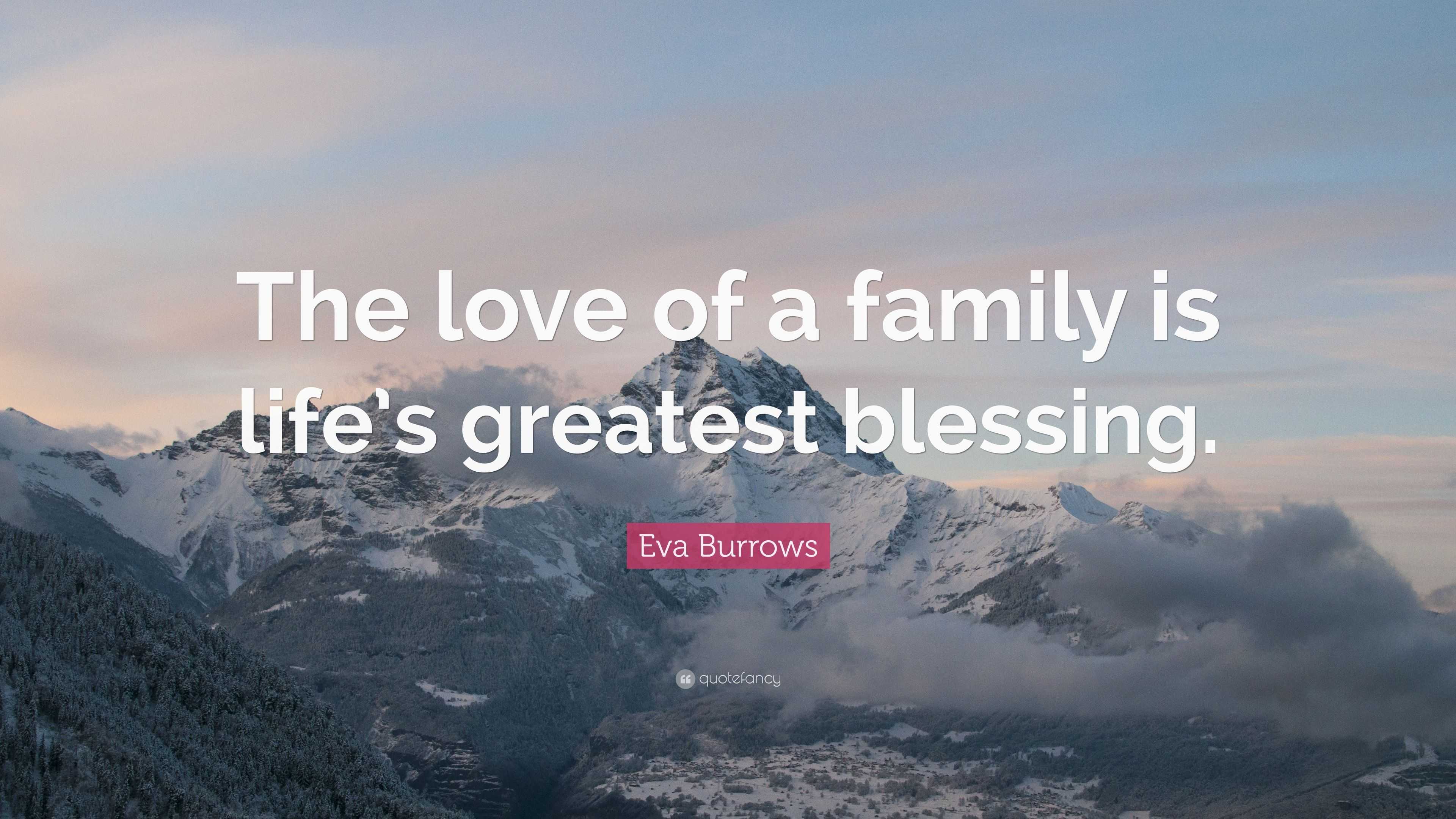 Eva Burrows Quote: “The love of a family is life’s greatest blessing.”