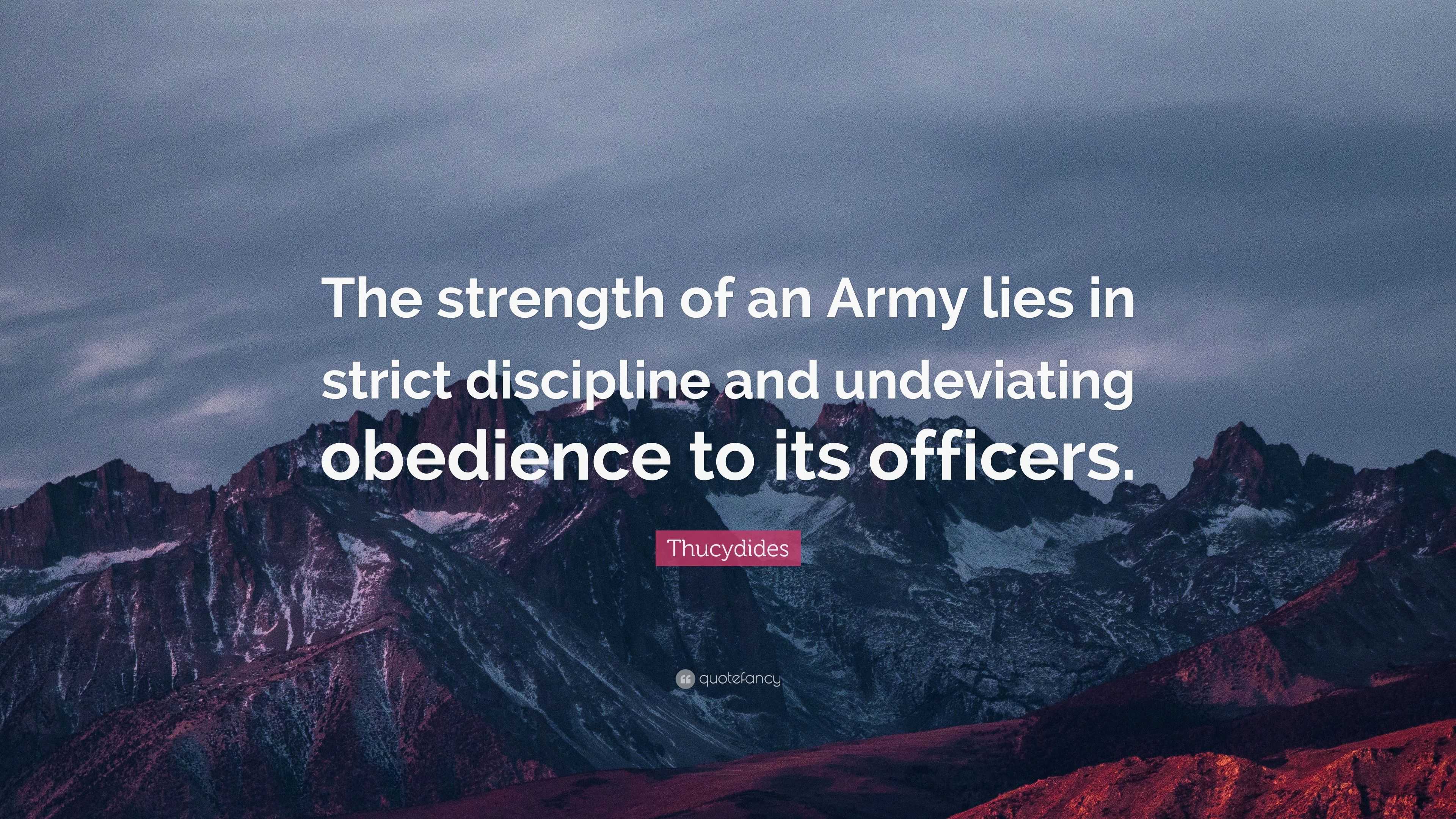 Thucydides Quote: “The strength of an Army lies in strict discipline ...