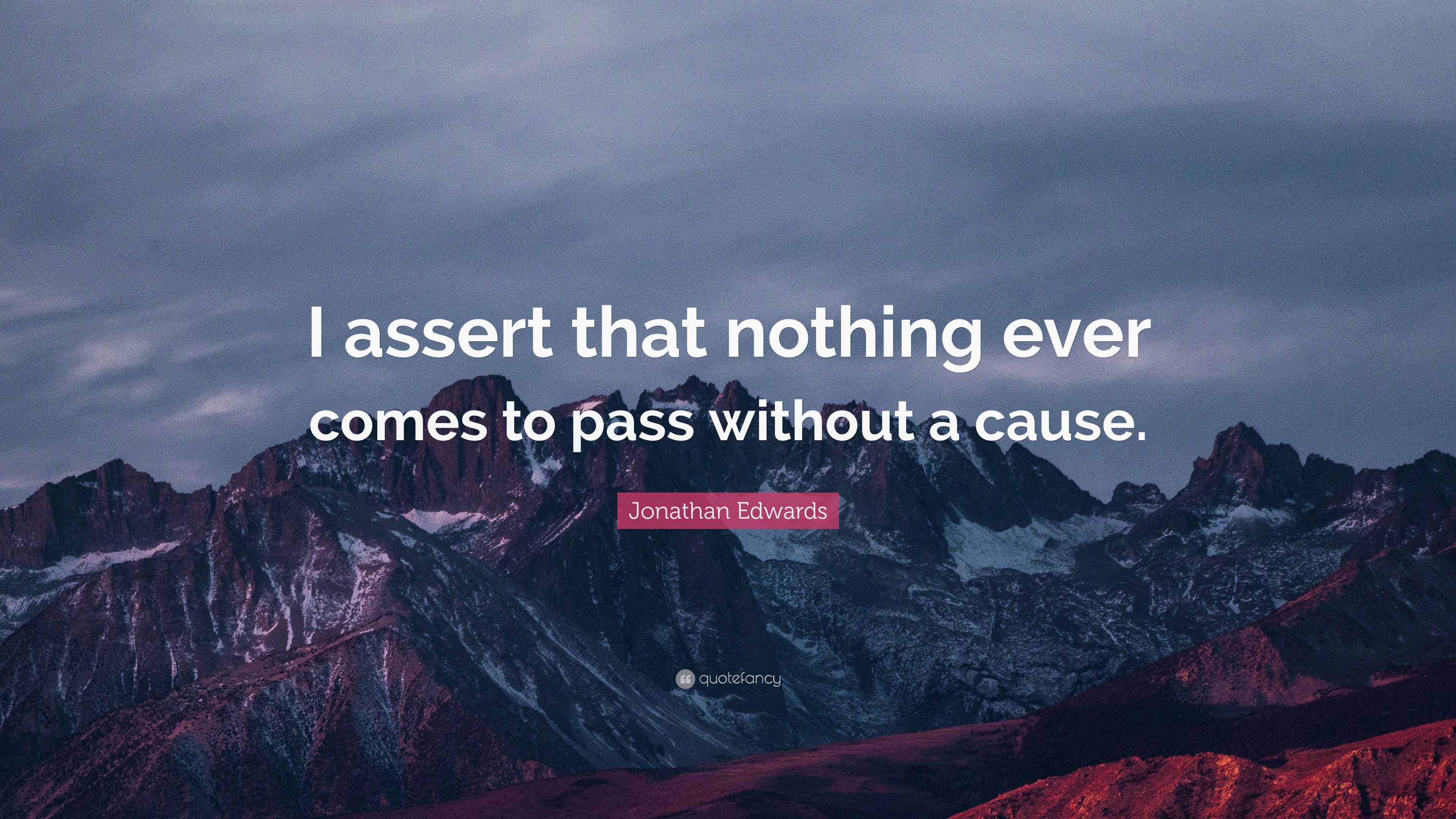 Jonathan Edwards Quote: “I assert that nothing ever comes to pass ...