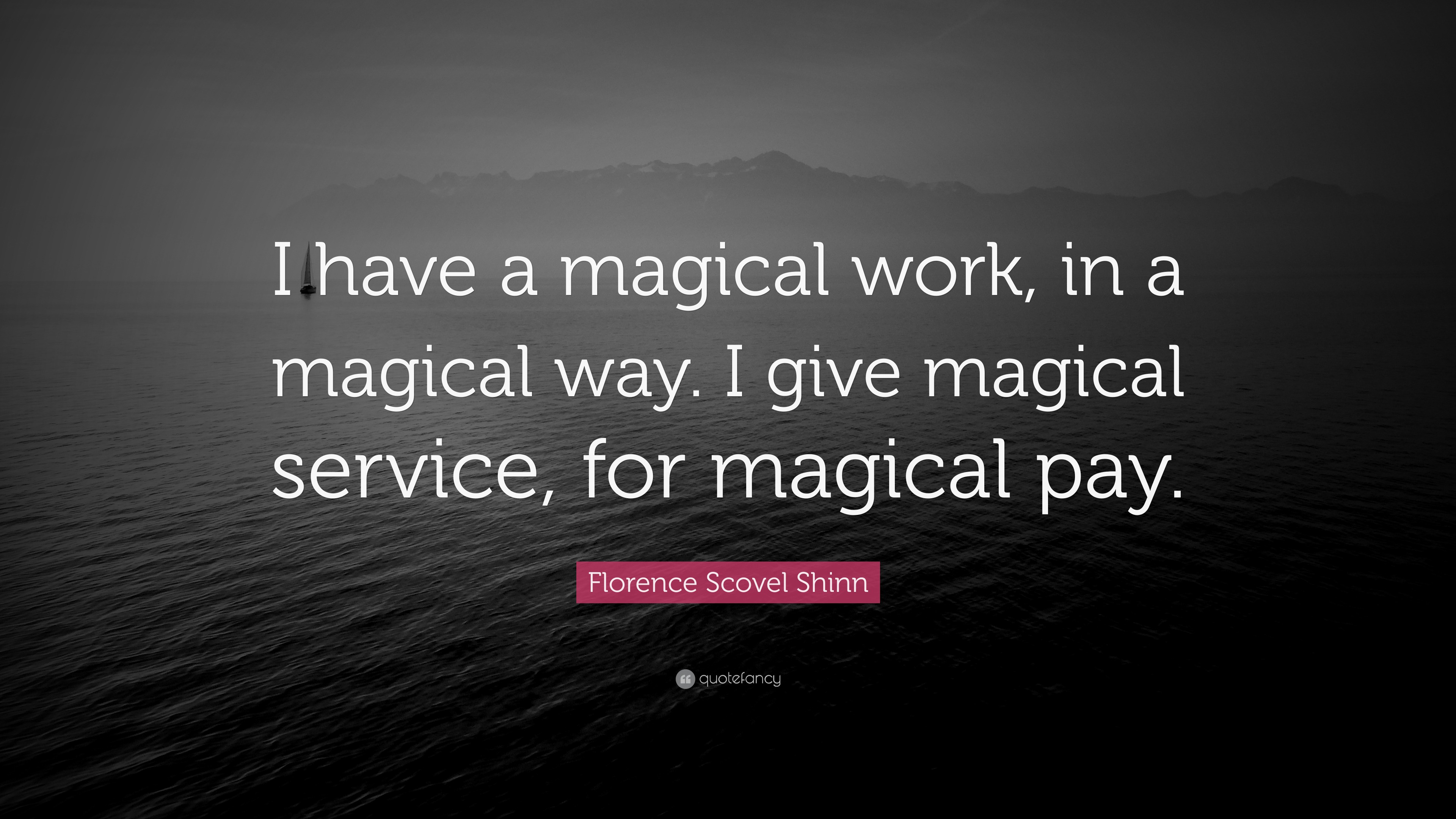 Florence Scovel Shinn Quote: “I have a magical work, in a magical way ...