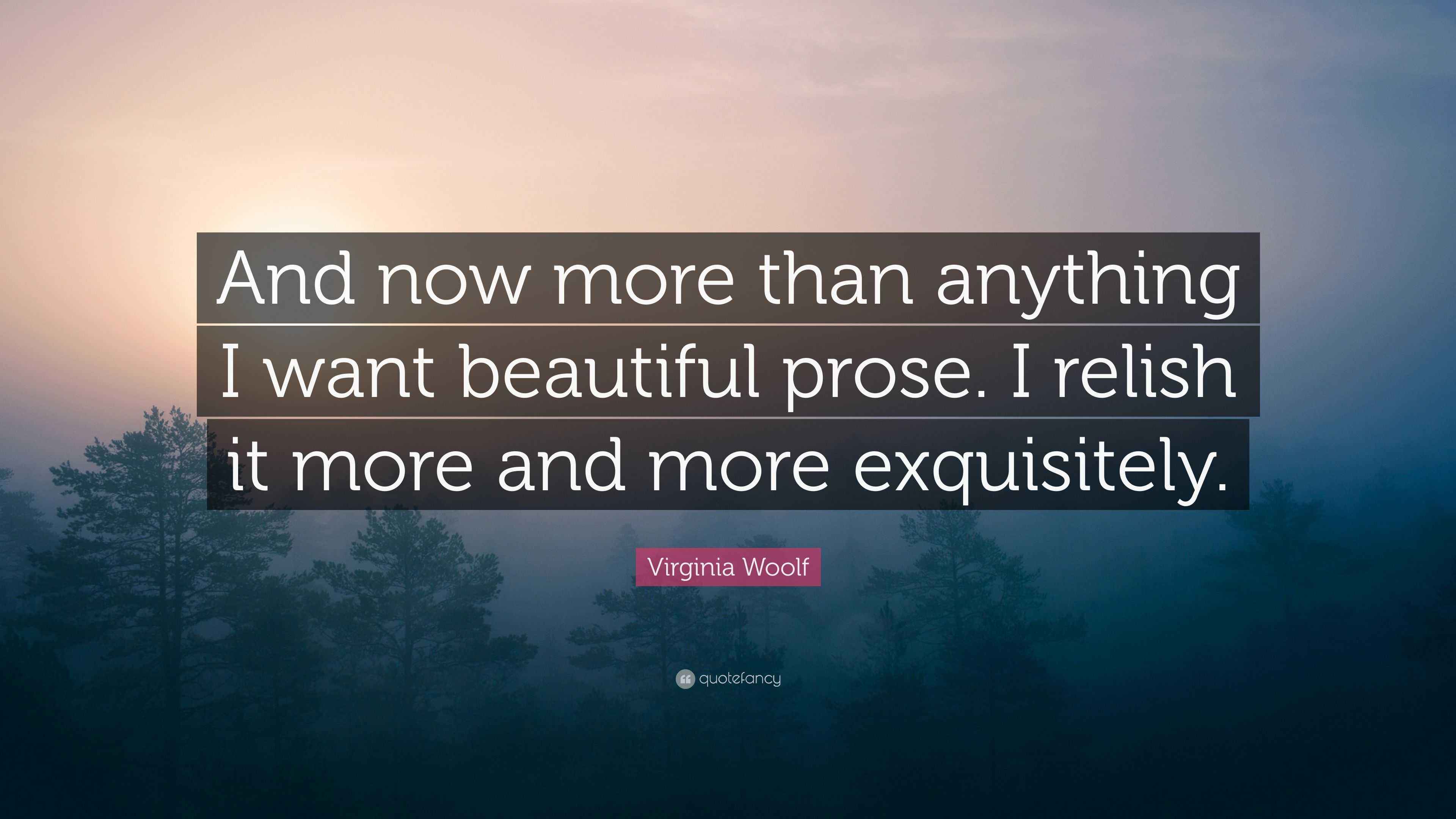 Virginia Woolf Quote: “And now more than anything I want beautiful ...