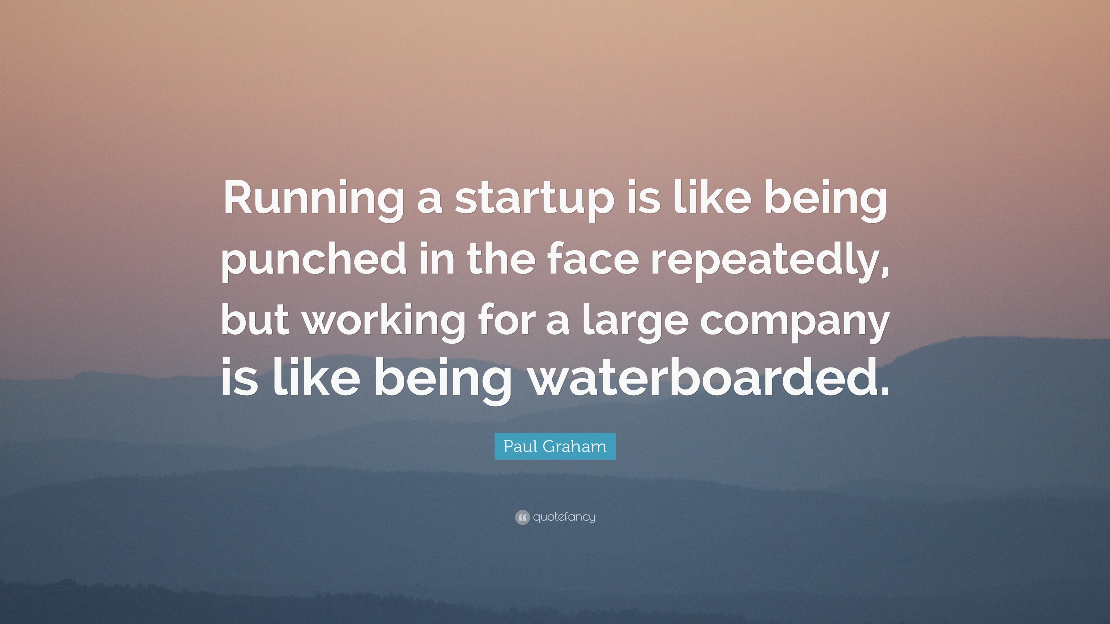 Paul Graham Quote: “Running a startup is like being punched in the face ...