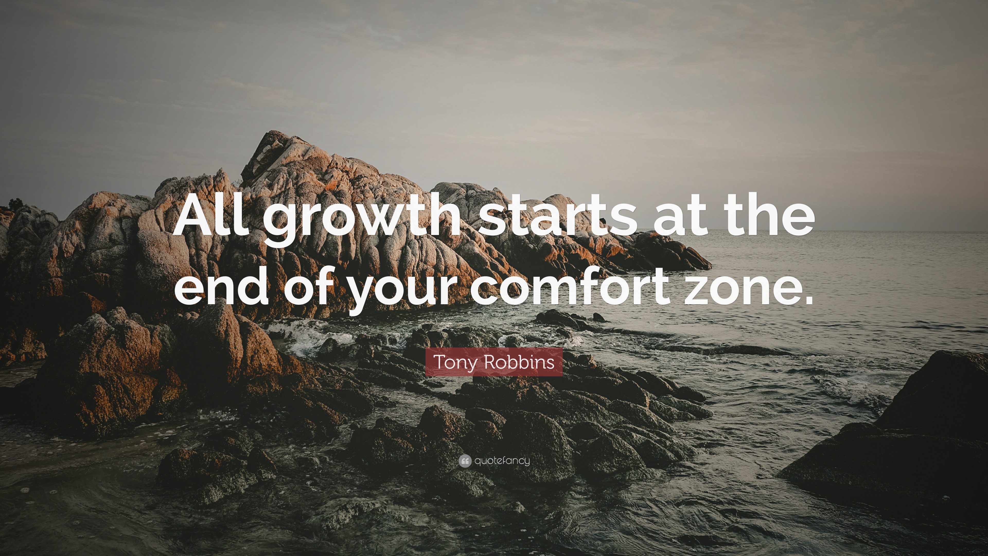 Tony Robbins Quote: “All growth starts at the end of your comfort zone.”