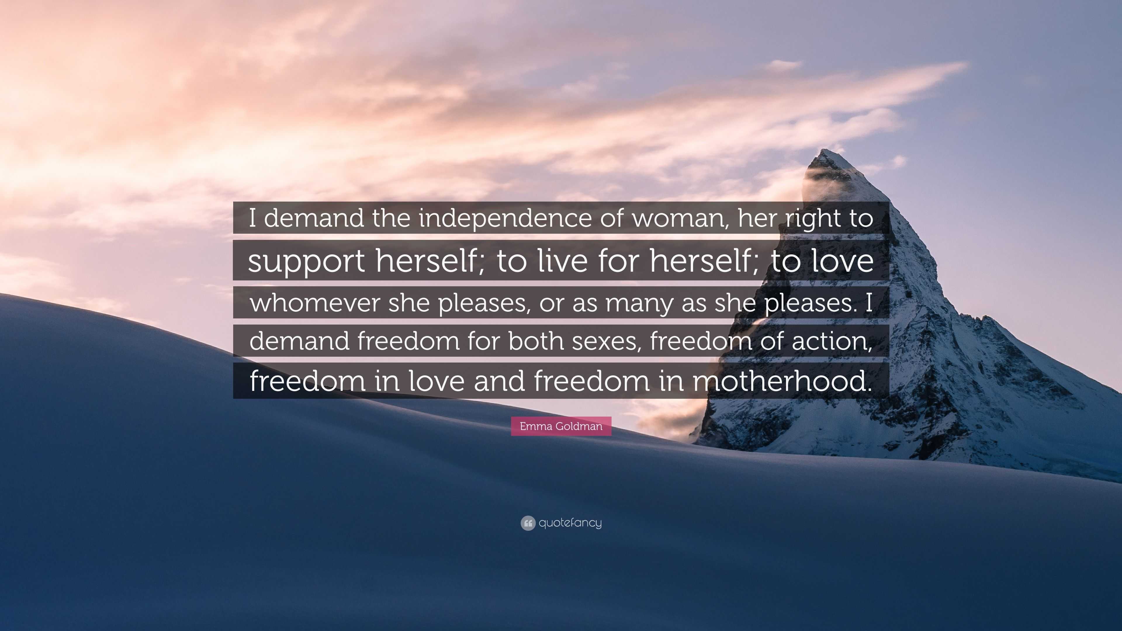 Emma Goldman Quote: “I demand the independence of woman, her right to ...