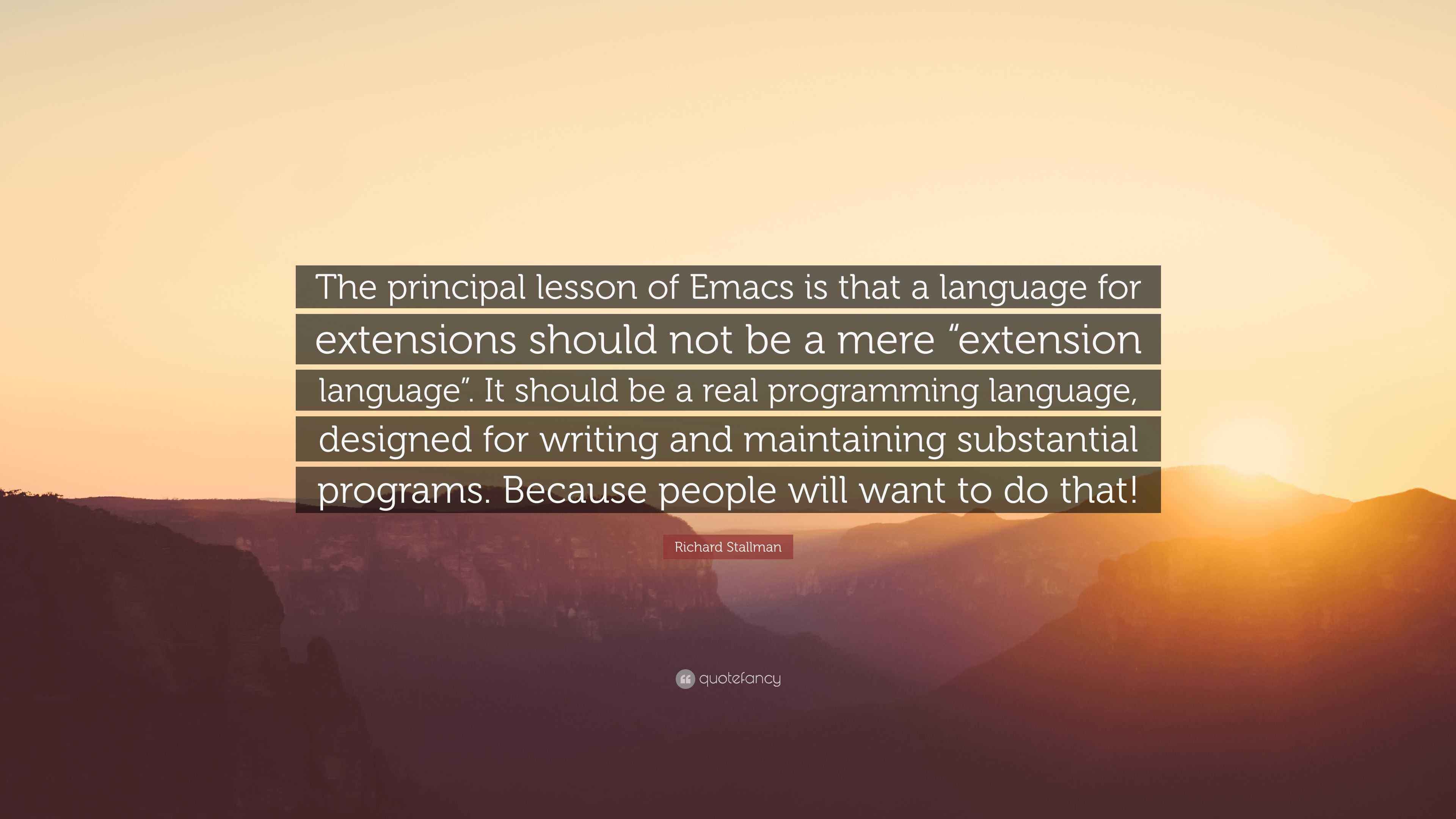 Richard Stallman Quote: “The principal lesson of Emacs is that a ...