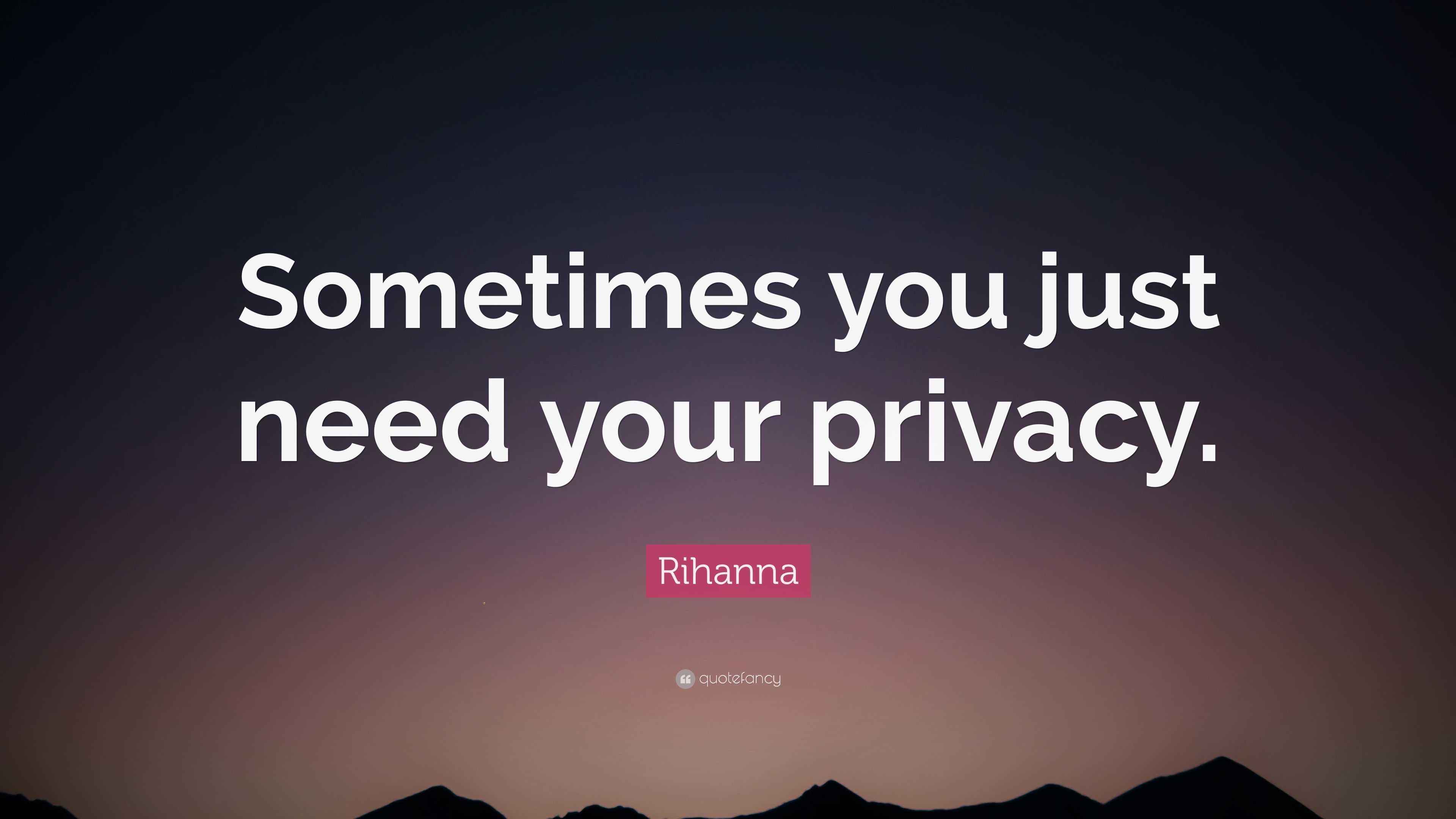 Rihanna Quote: “Sometimes you just need your privacy.”