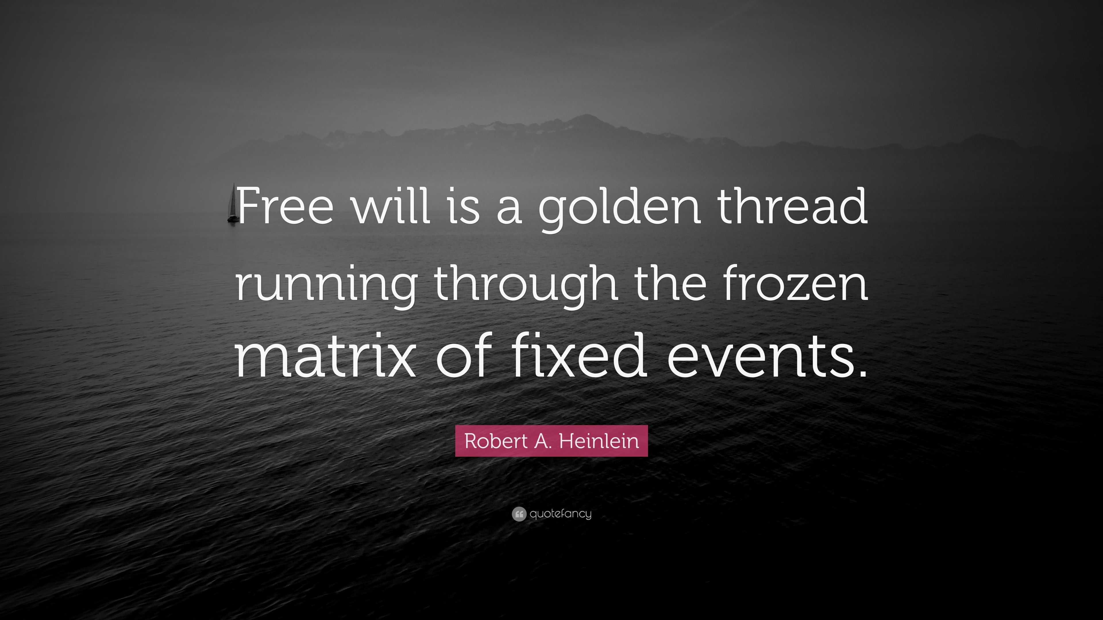 Robert A. Heinlein Quote: “Free will is a golden thread running through ...