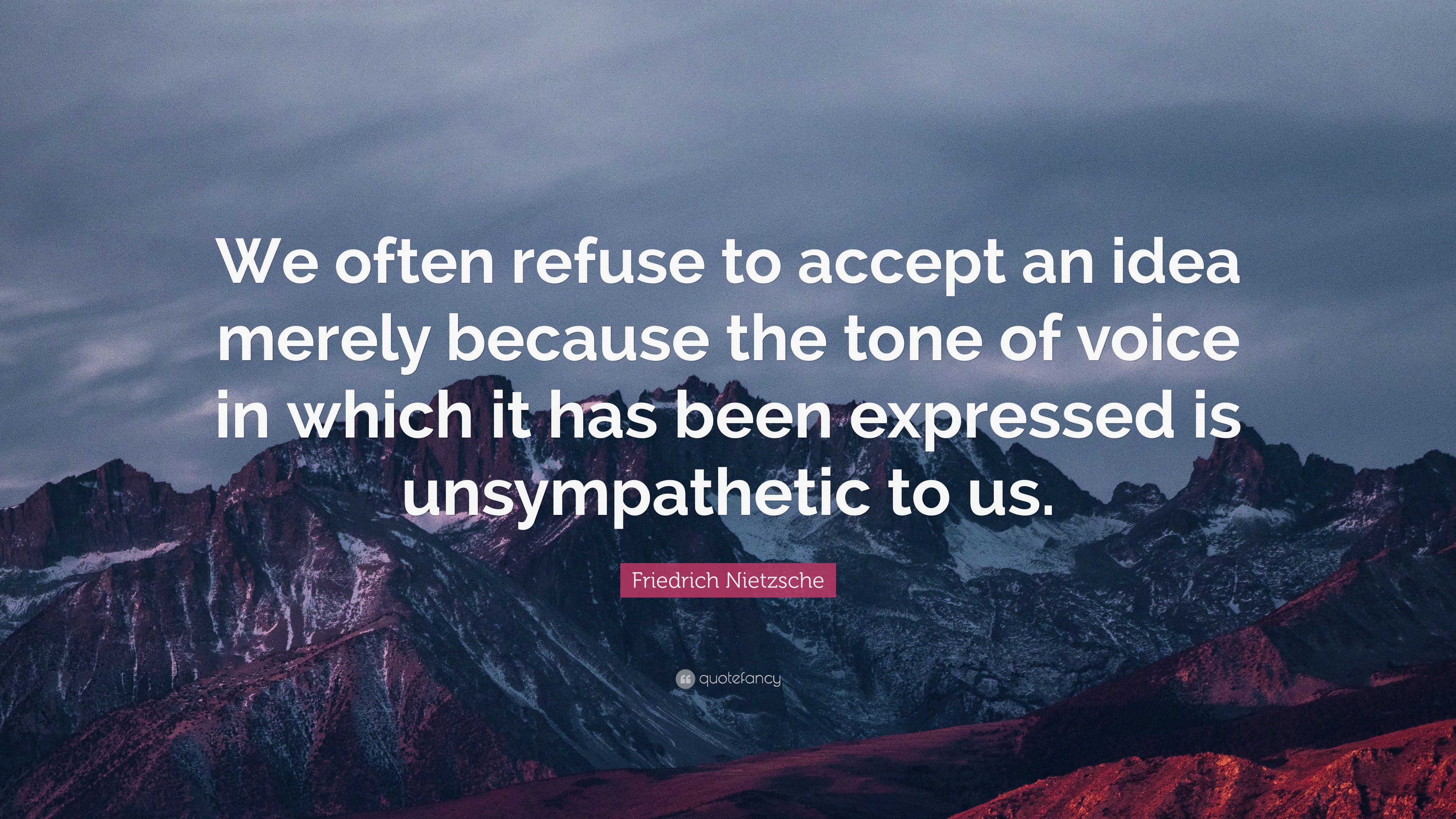 Friedrich Nietzsche Quote: “We often refuse to accept an idea merely ...