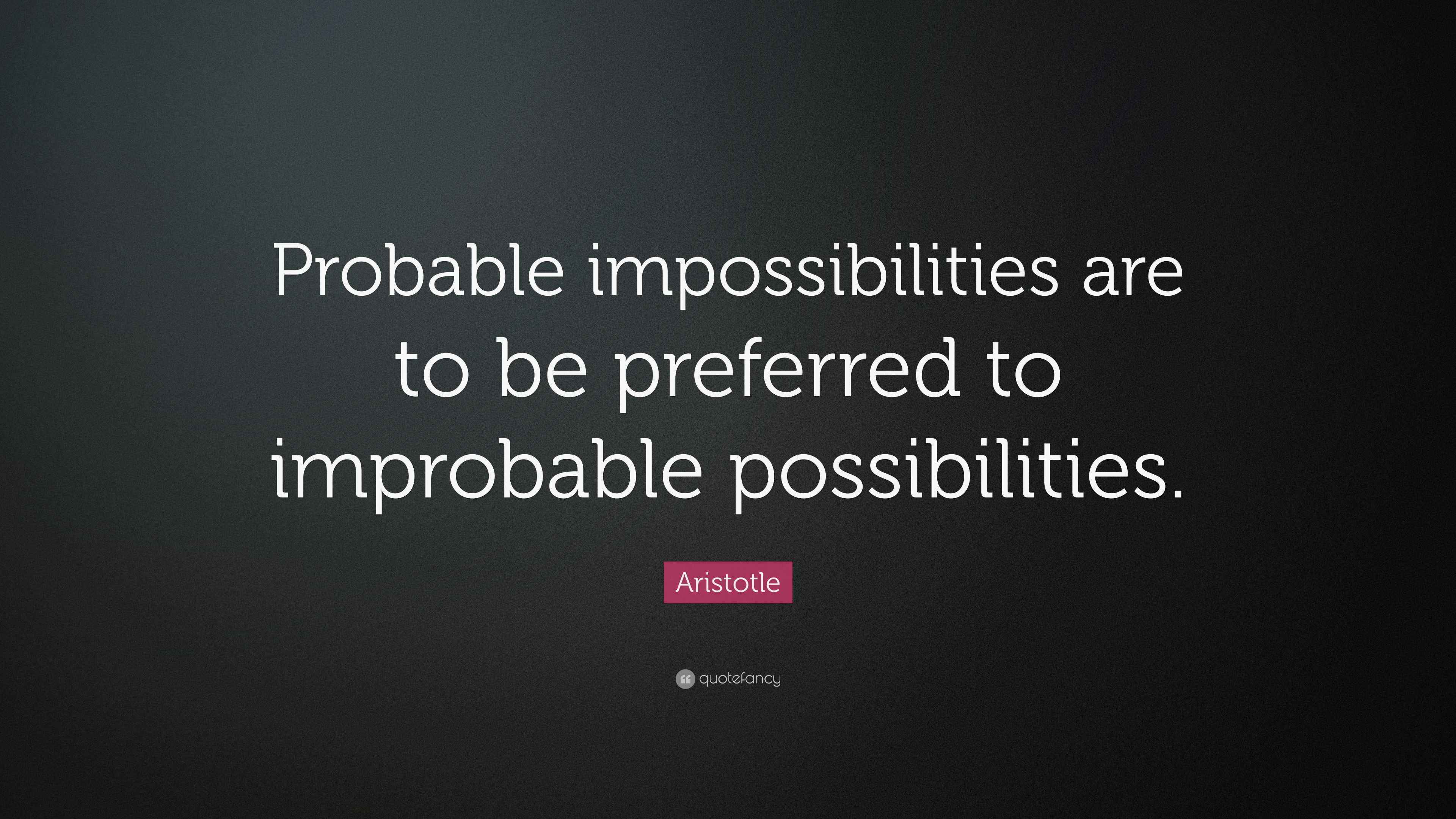 Aristotle Quote: “Probable impossibilities are to be preferred to ...