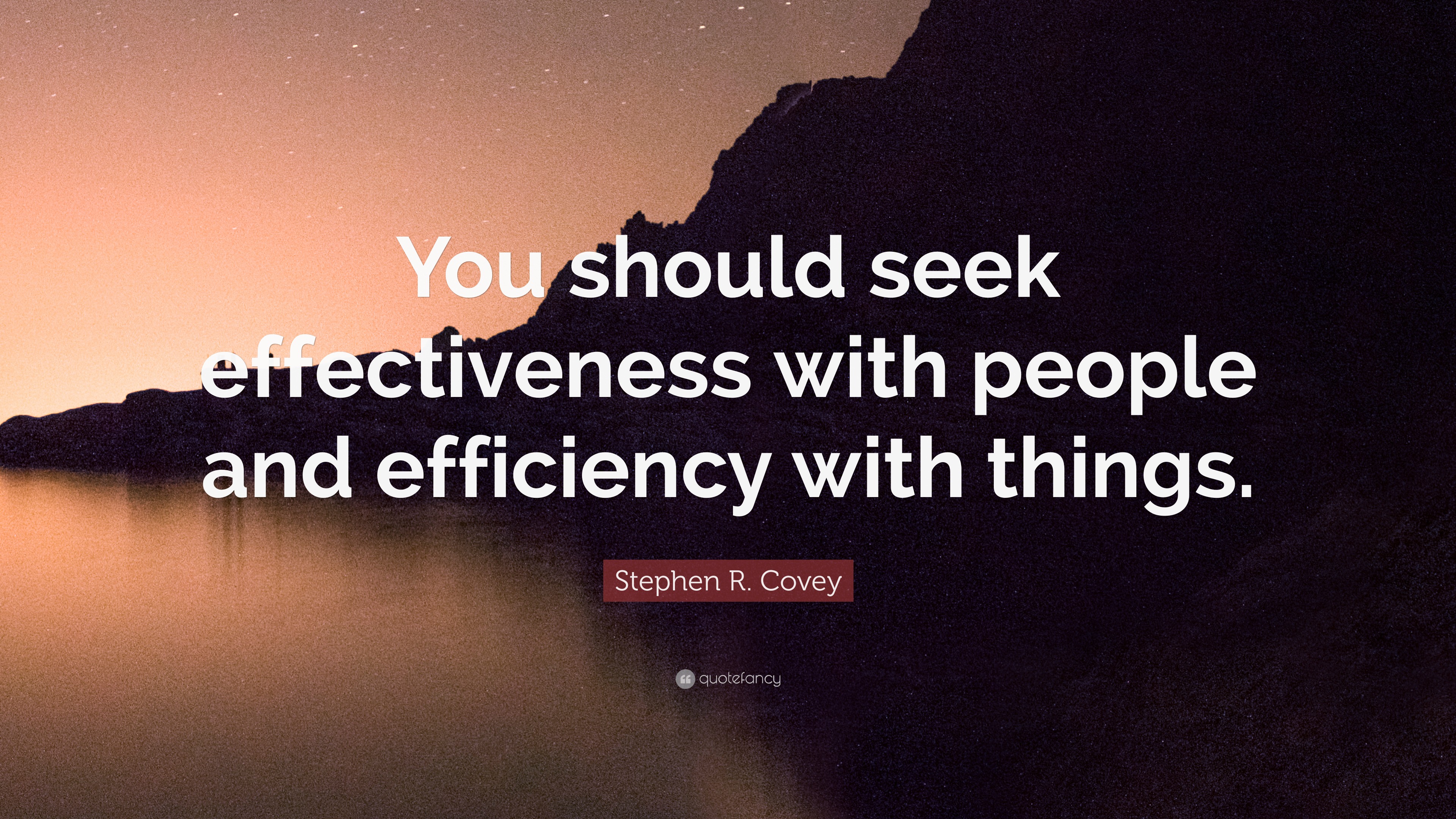 Stephen R. Covey Quote: “You should seek effectiveness with people and ...