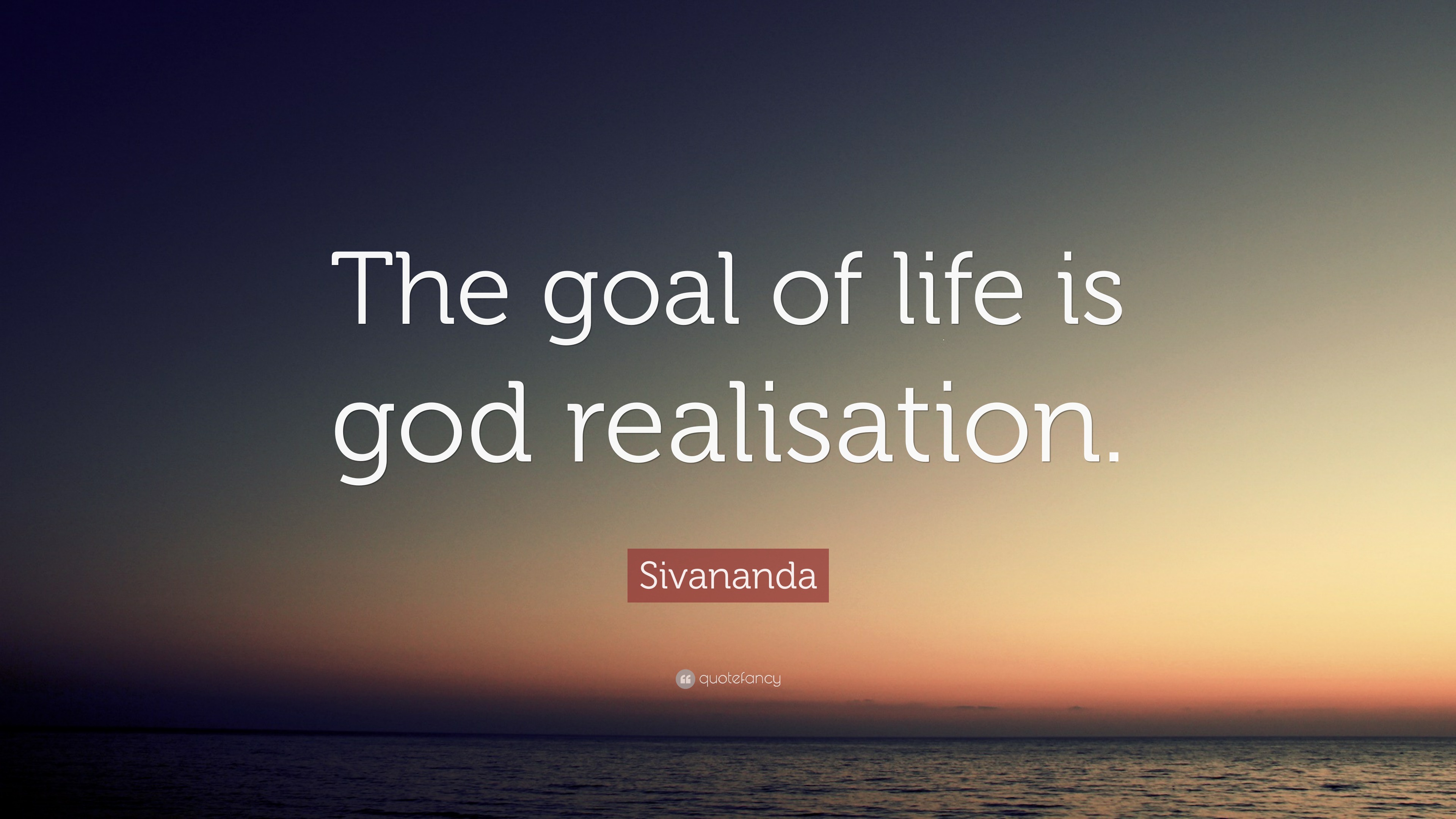 Sivananda Quote: “The goal of life is god realisation.”