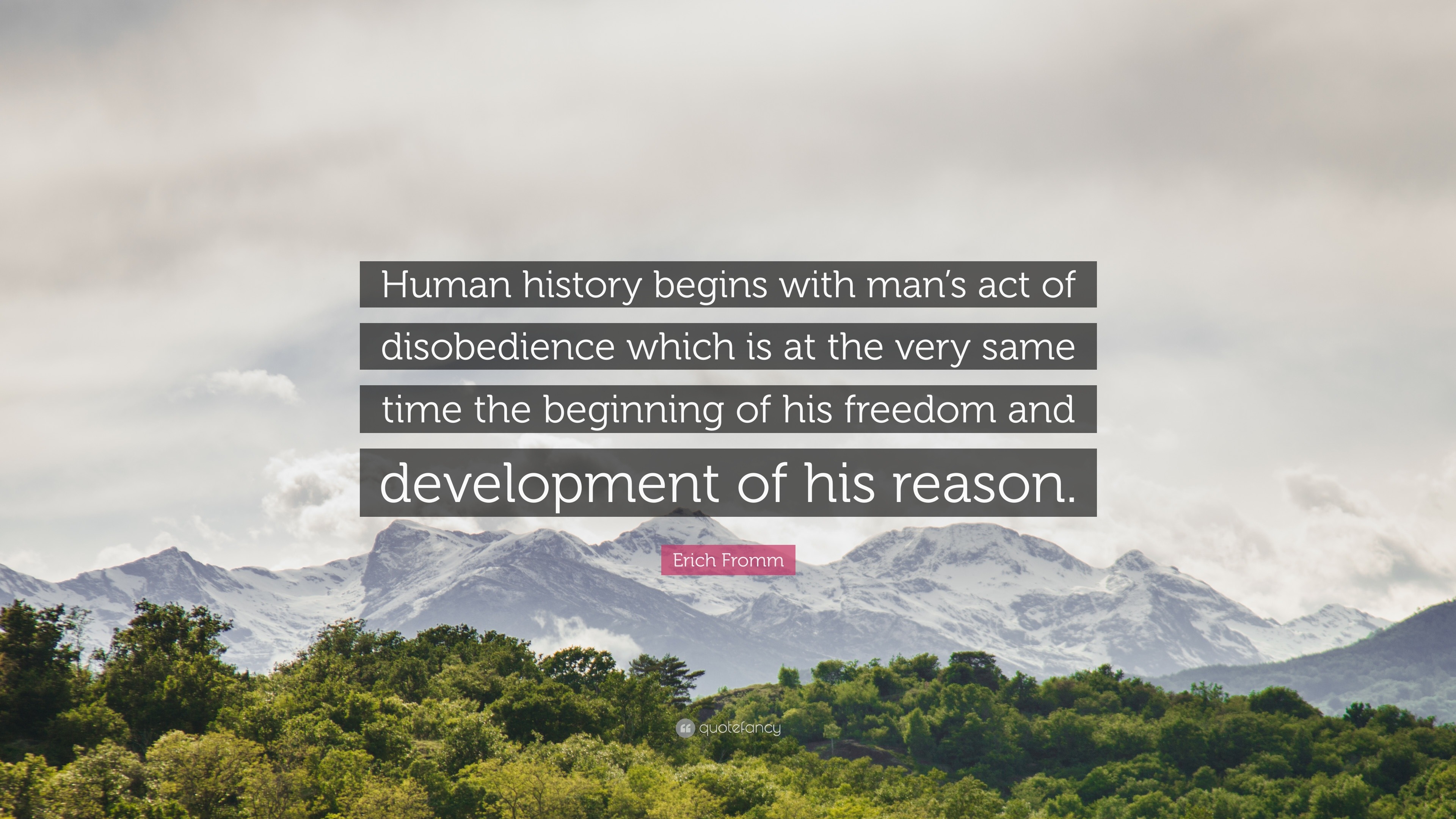 Erich Fromm Quote: “Human history begins with man’s act of disobedience ...