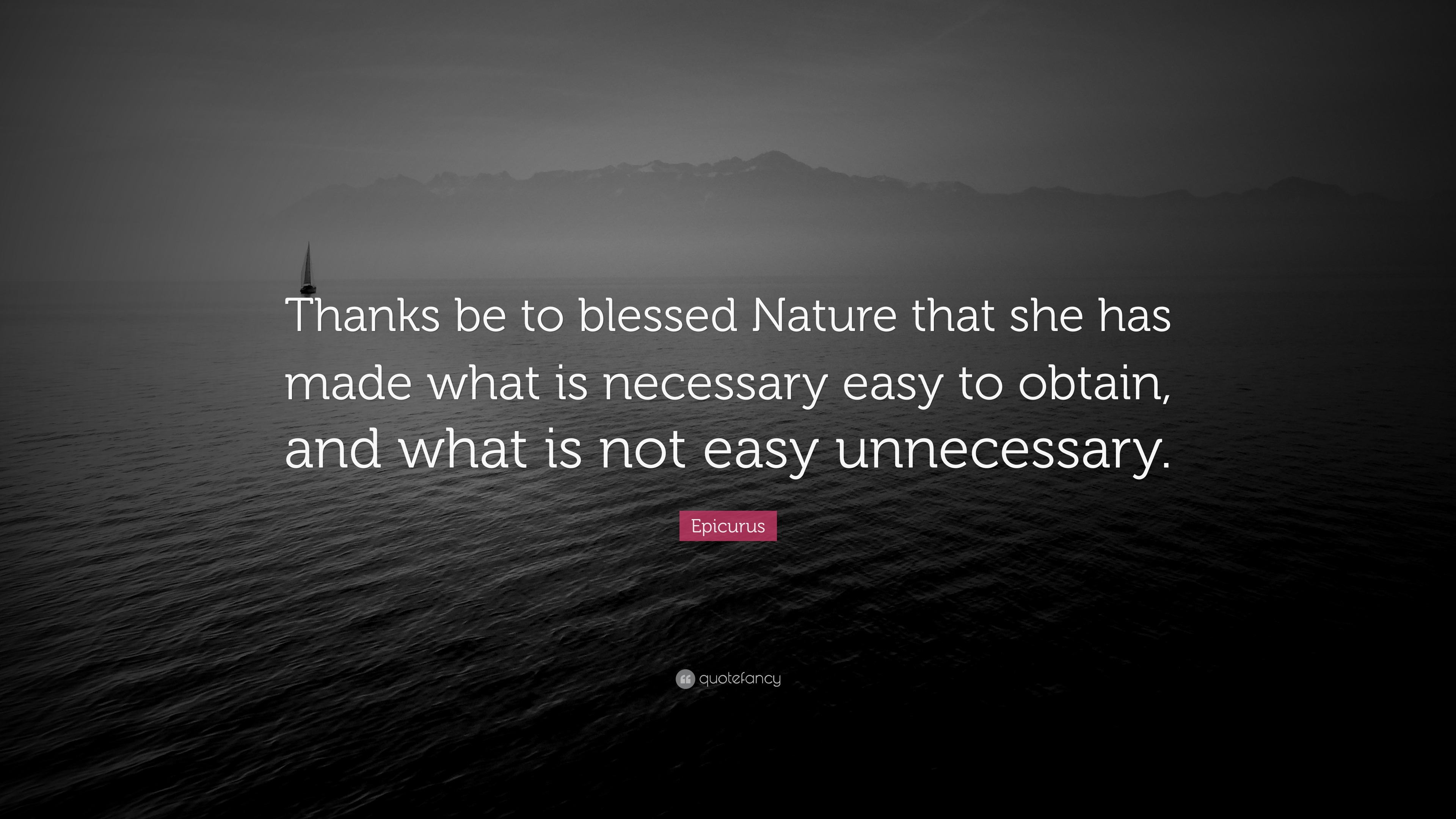 Epicurus Quote: “Thanks be to blessed Nature that she has made what is ...