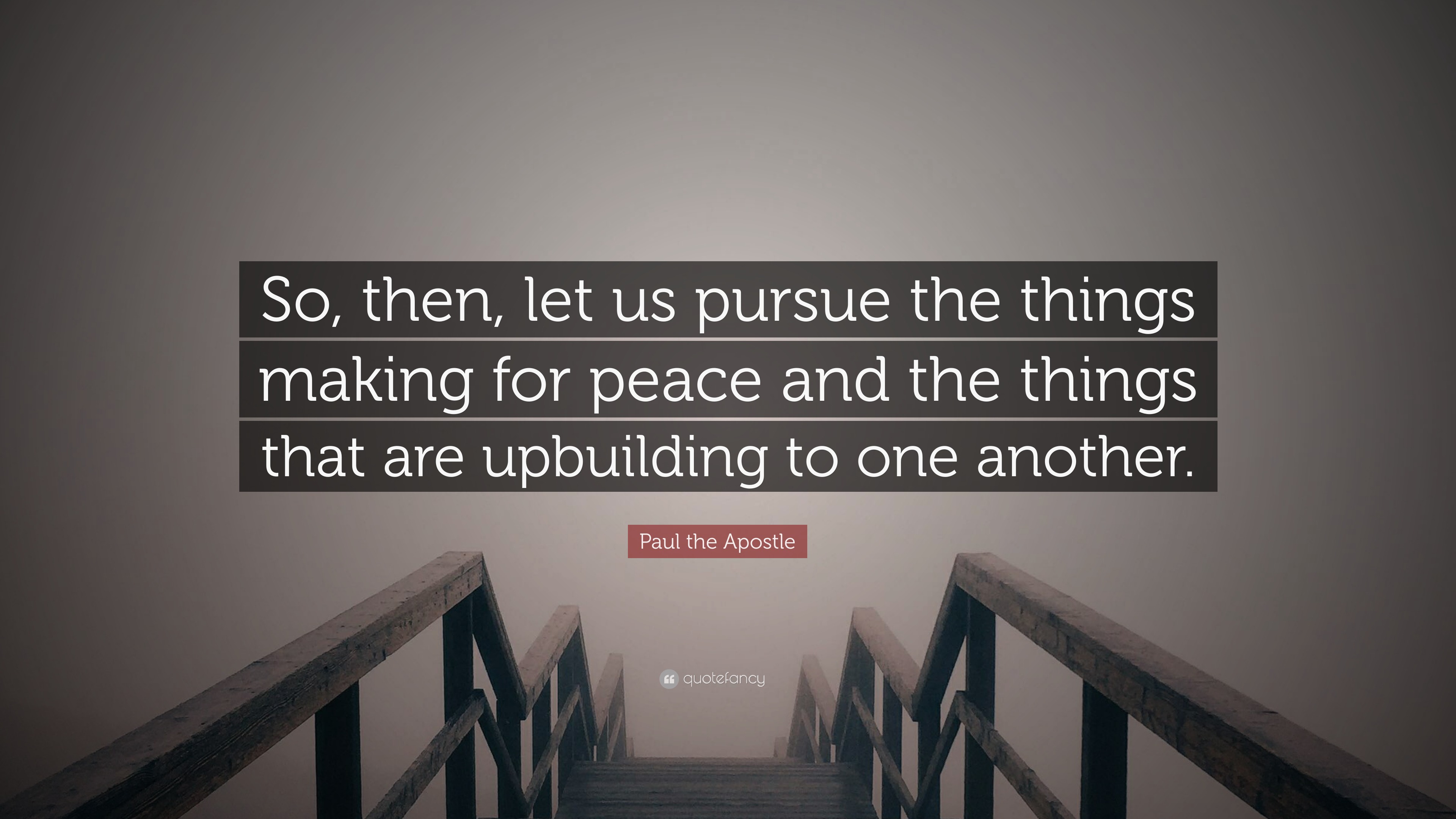 Paul the Apostle Quote: “So, then, let us pursue the things making for ...