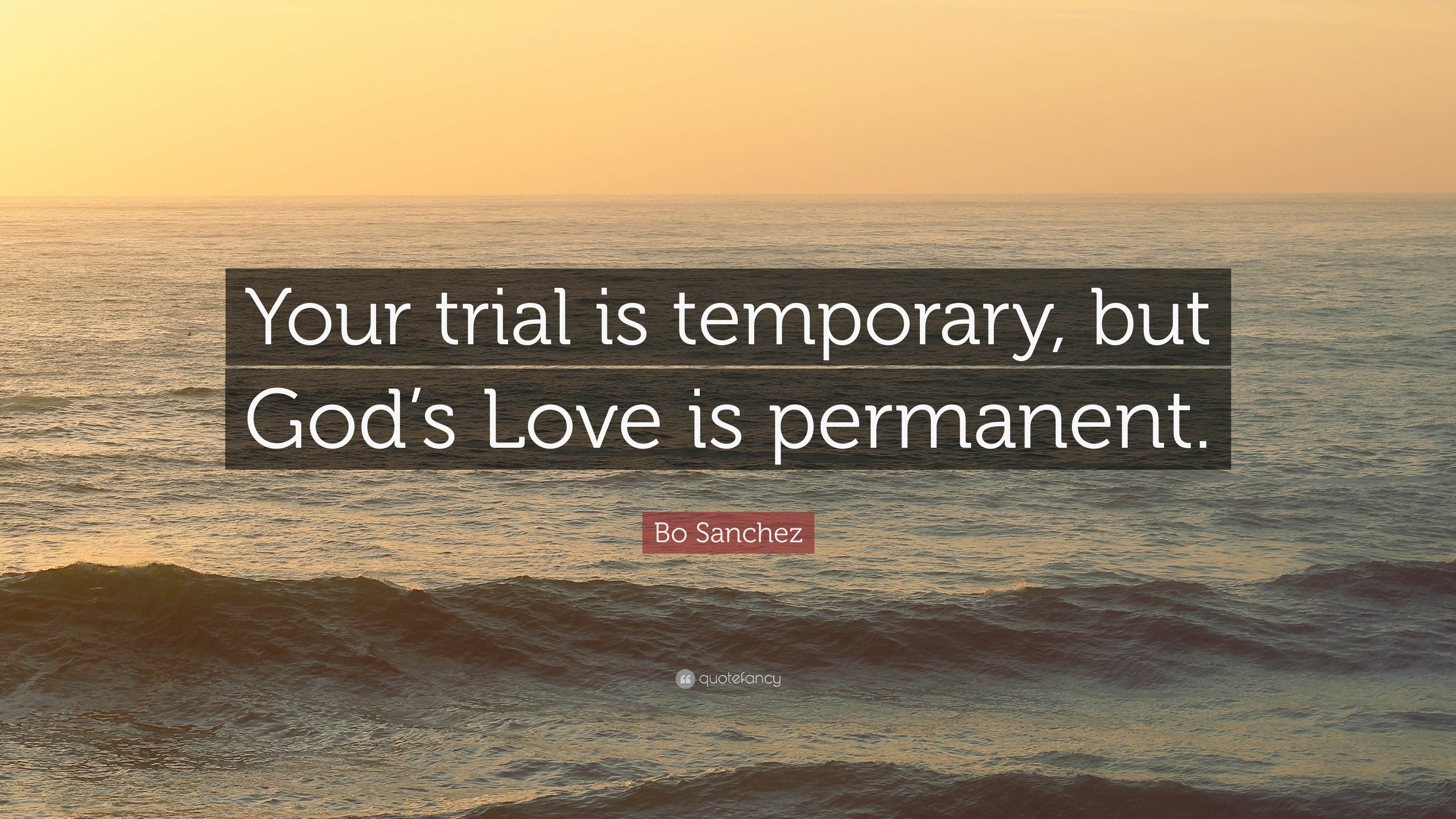 Bo Sanchez Quote: “Your trial is temporary, but God’s Love is permanent.”