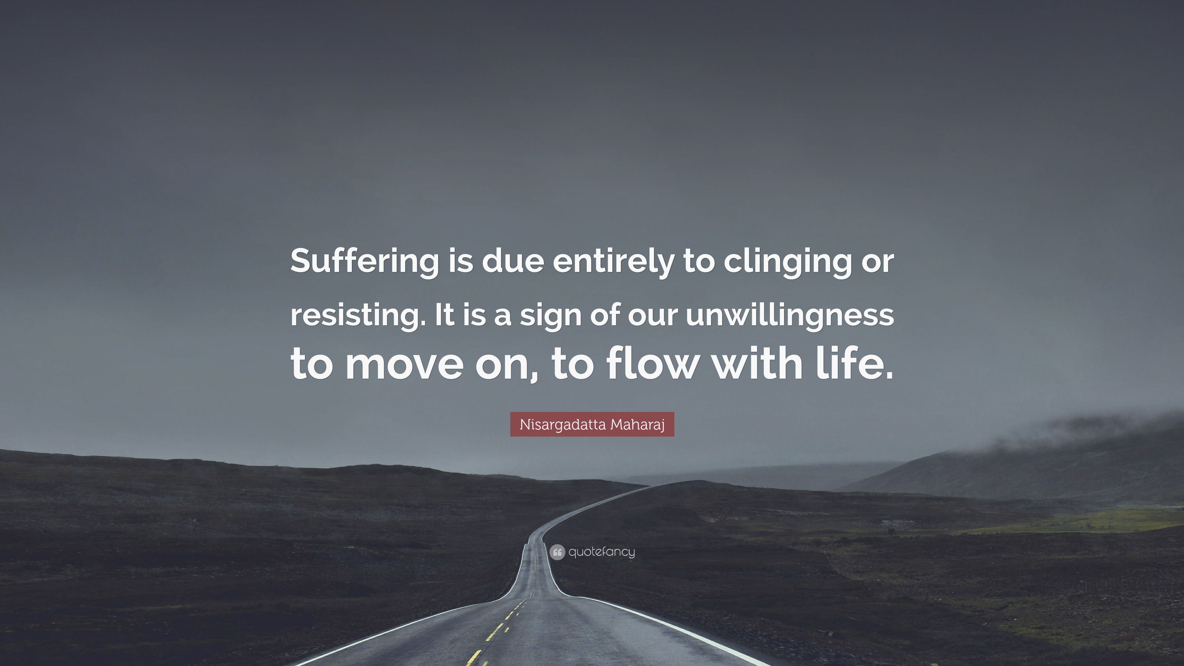 Nisargadatta Maharaj Quote: “Suffering is due entirely to clinging or ...