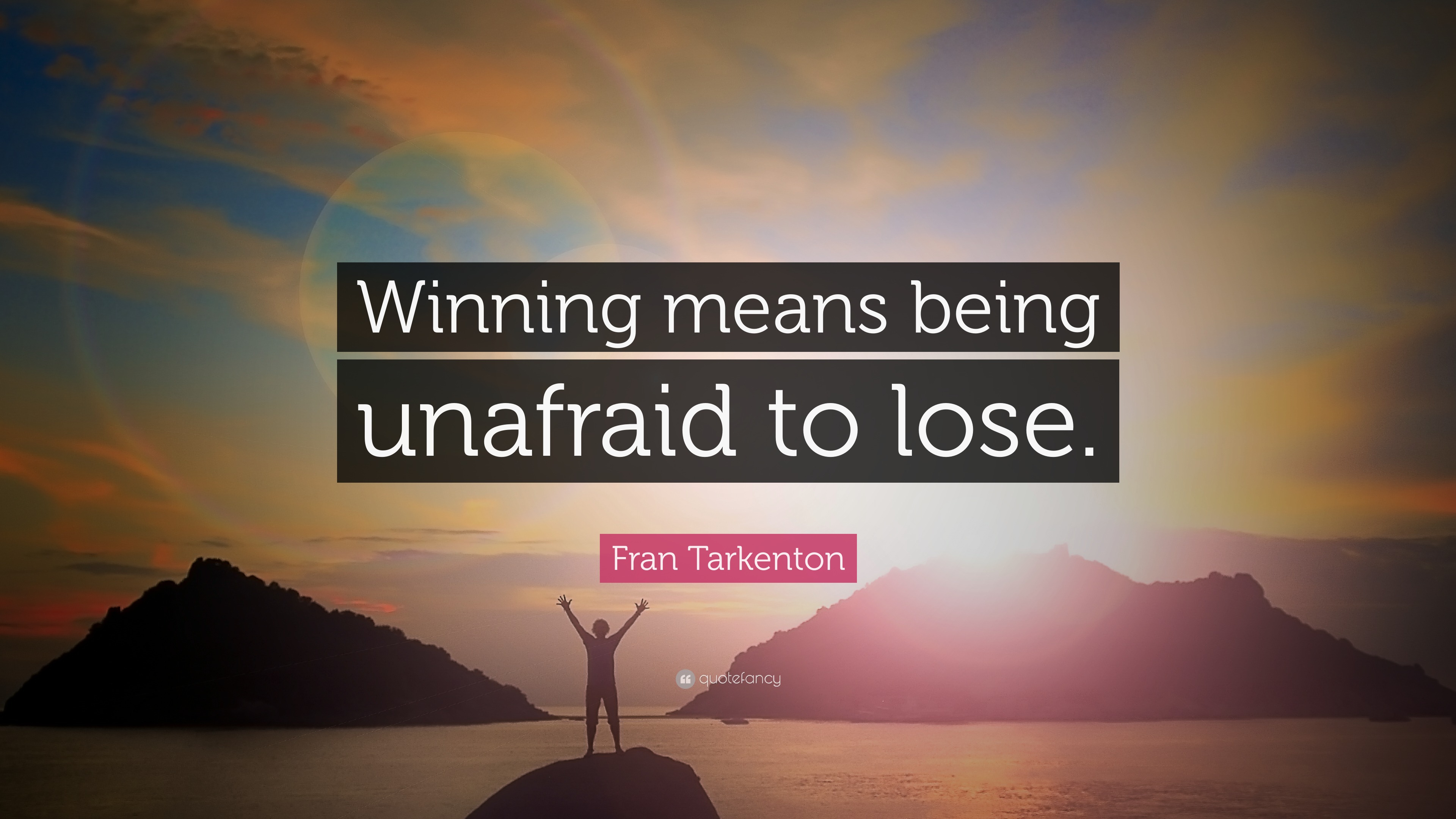 Fran Tarkenton Quote: “Winning means being unafraid to lose.”