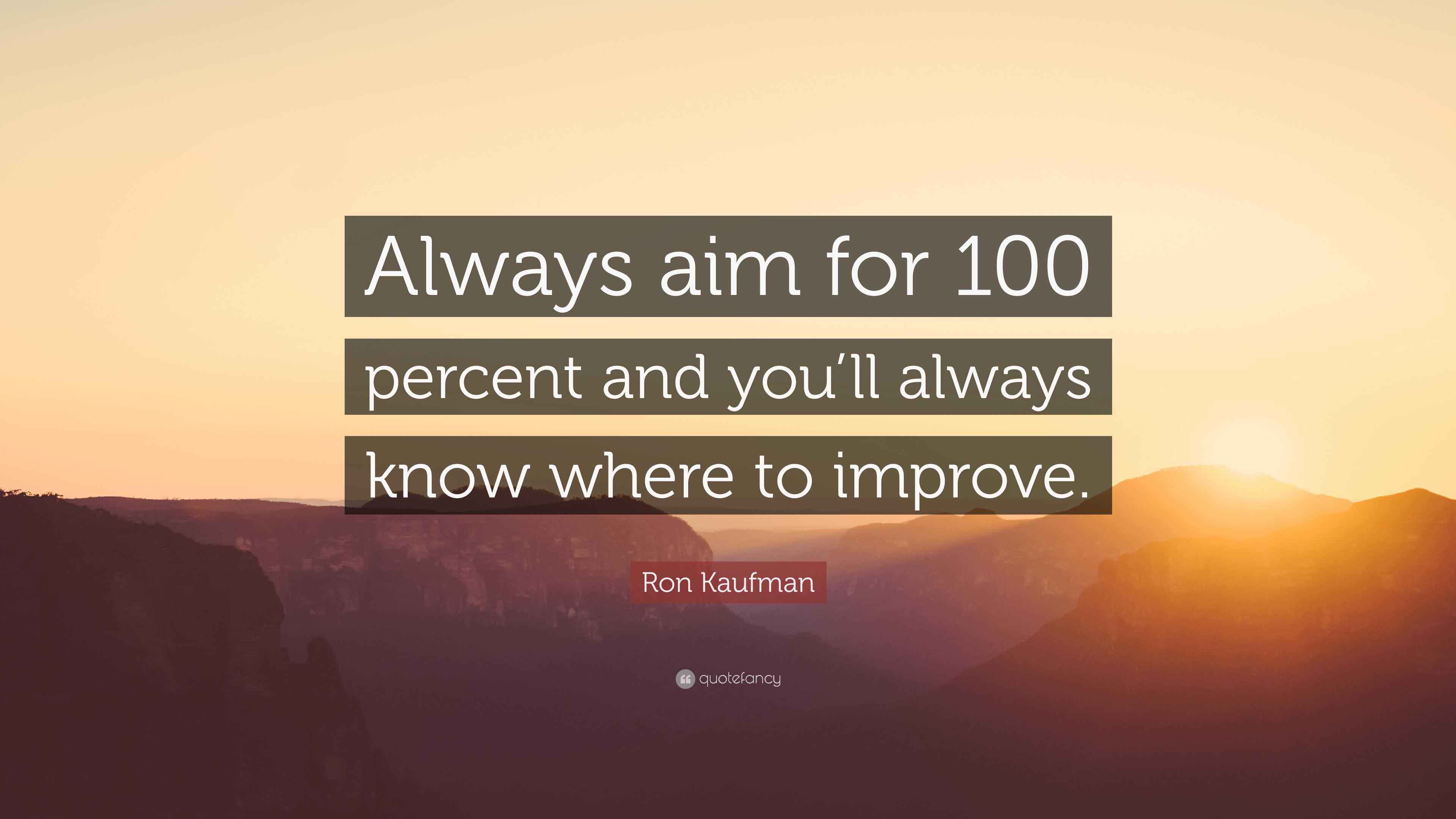 Ron Kaufman Quote: “Always aim for 100 percent and you’ll always know ...