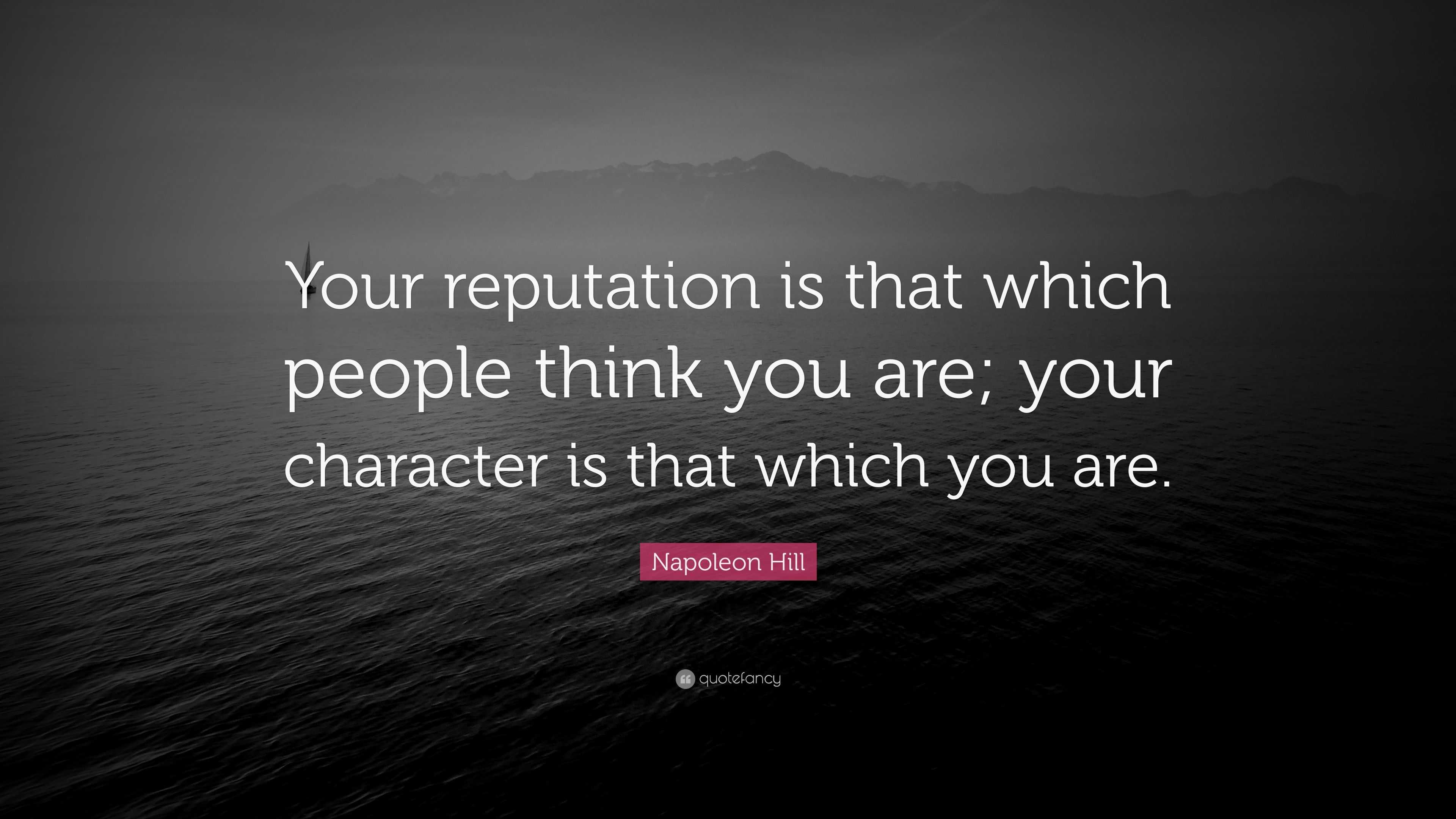 Napoleon Hill Quote: “Your reputation is that which people think you ...