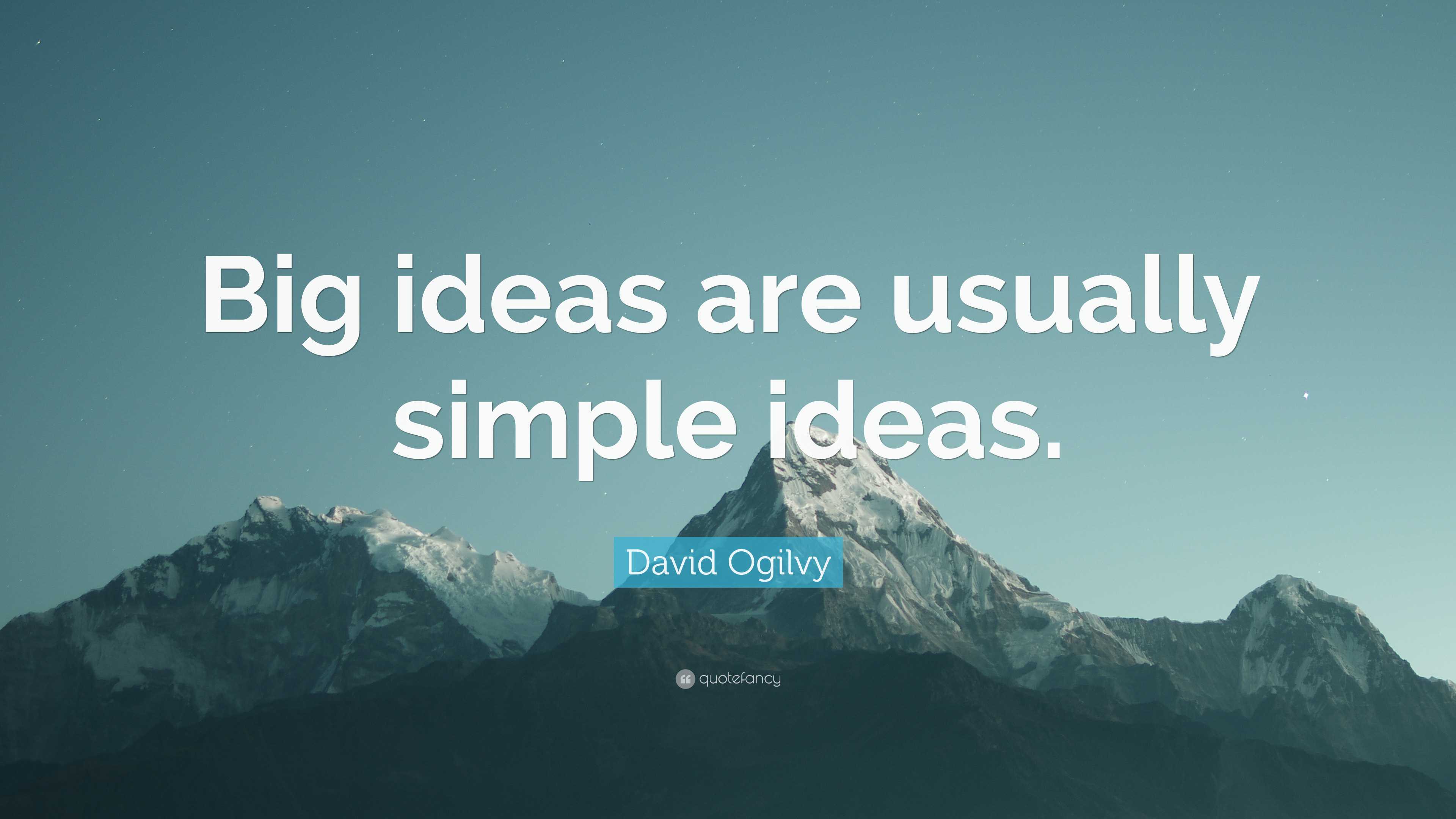 David Ogilvy Quote: “Big ideas are usually simple ideas.”