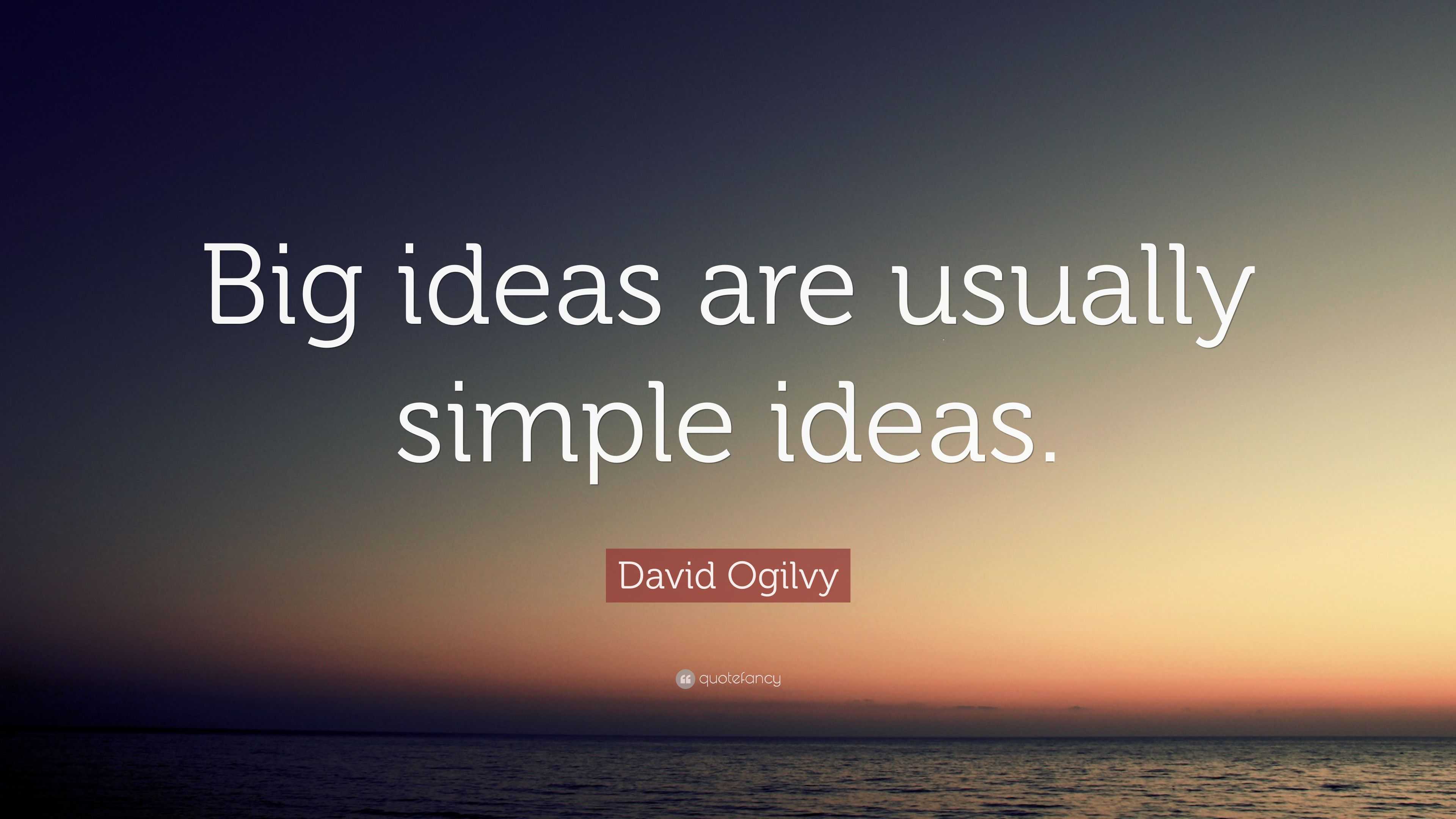 David Ogilvy Quote: “Big ideas are usually simple ideas.”