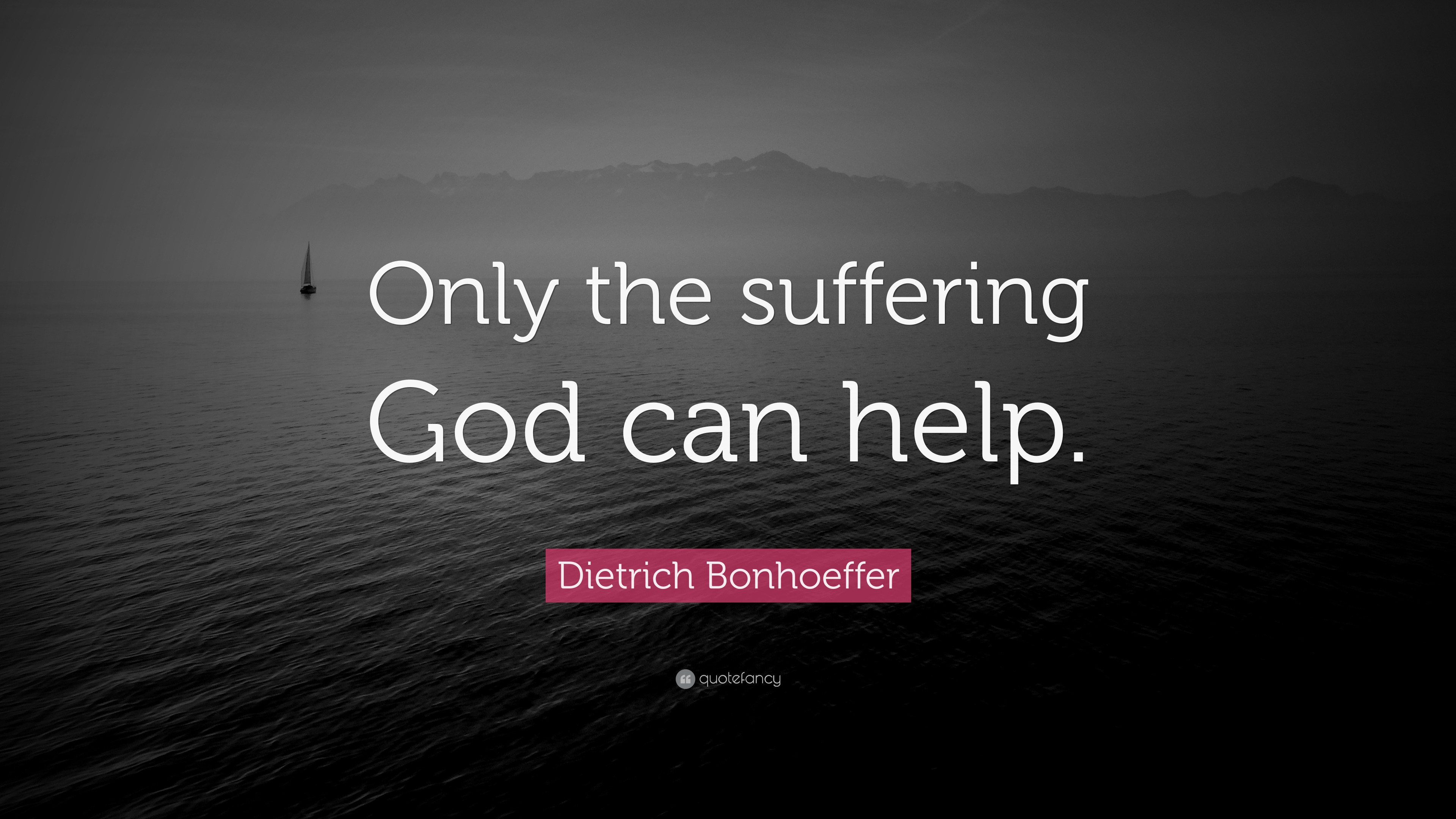 Dietrich Bonhoeffer Quote: “Only the suffering God can help.”