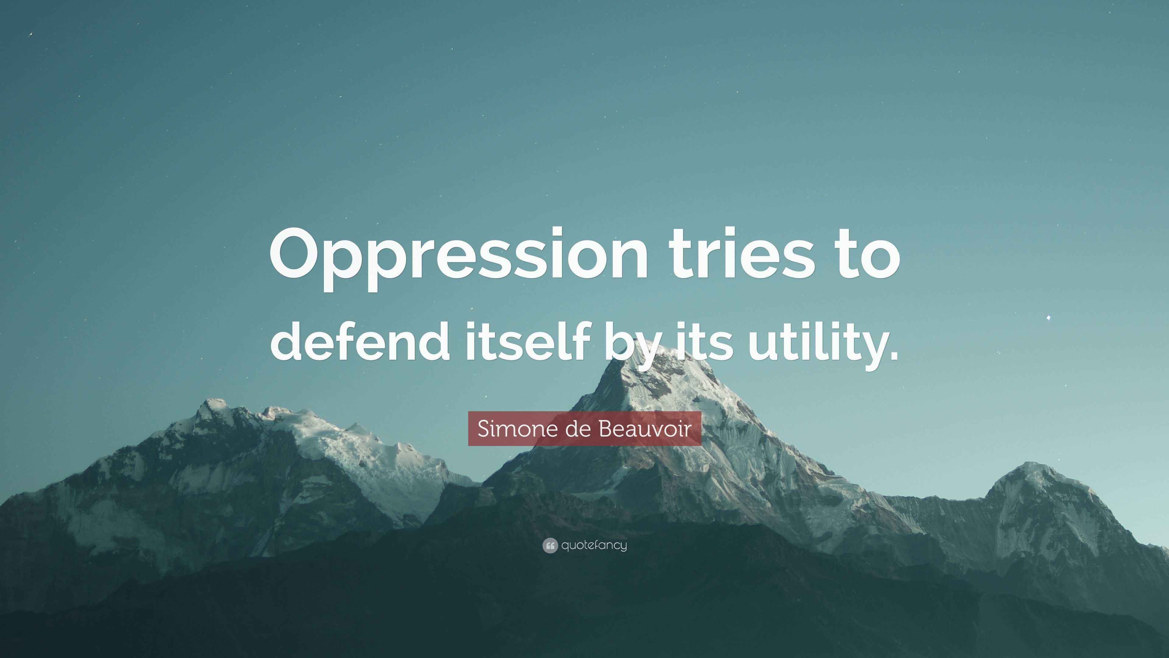 Simone de Beauvoir Quote: “Oppression tries to defend itself by its ...