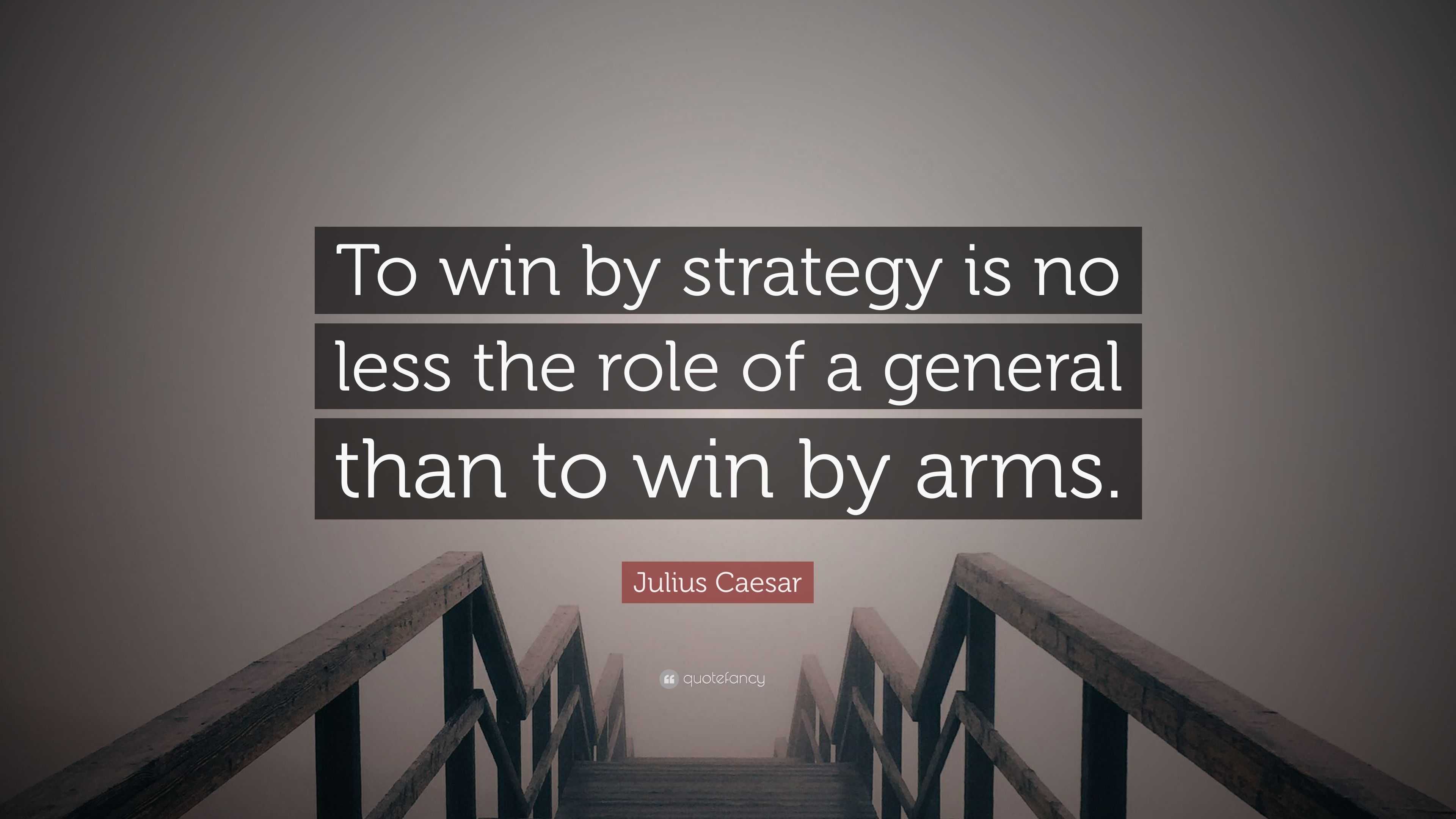 Julius Caesar Quote: “To win by strategy is no less the role of a ...