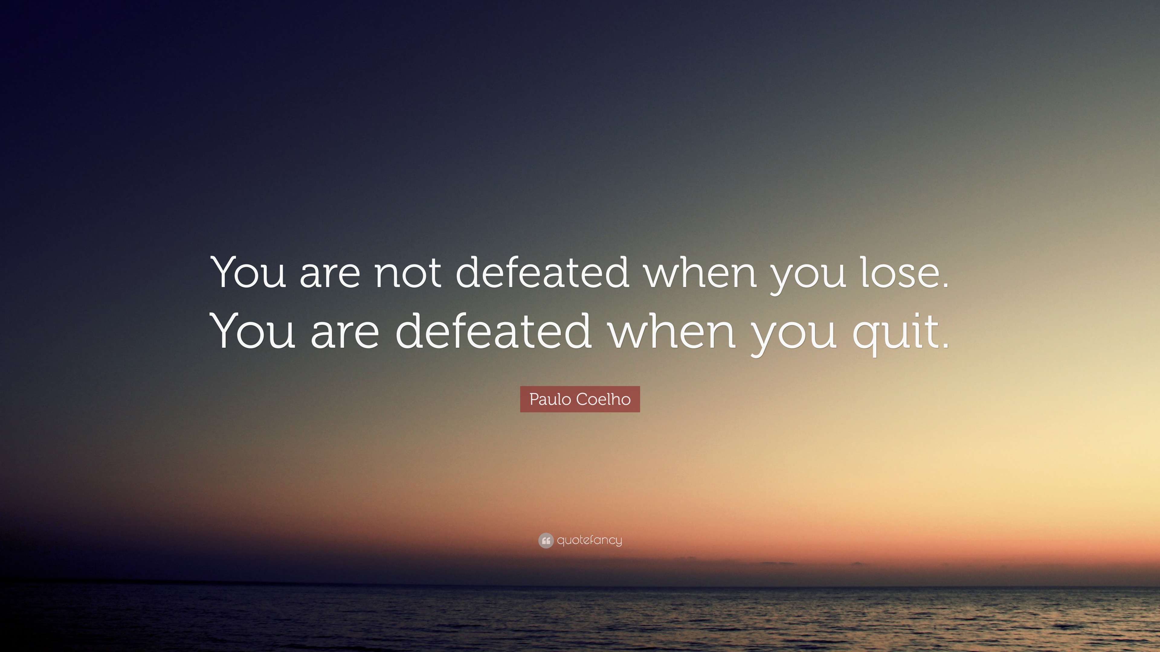 Paulo Coelho Quote: “You are not defeated when you lose. You are ...
