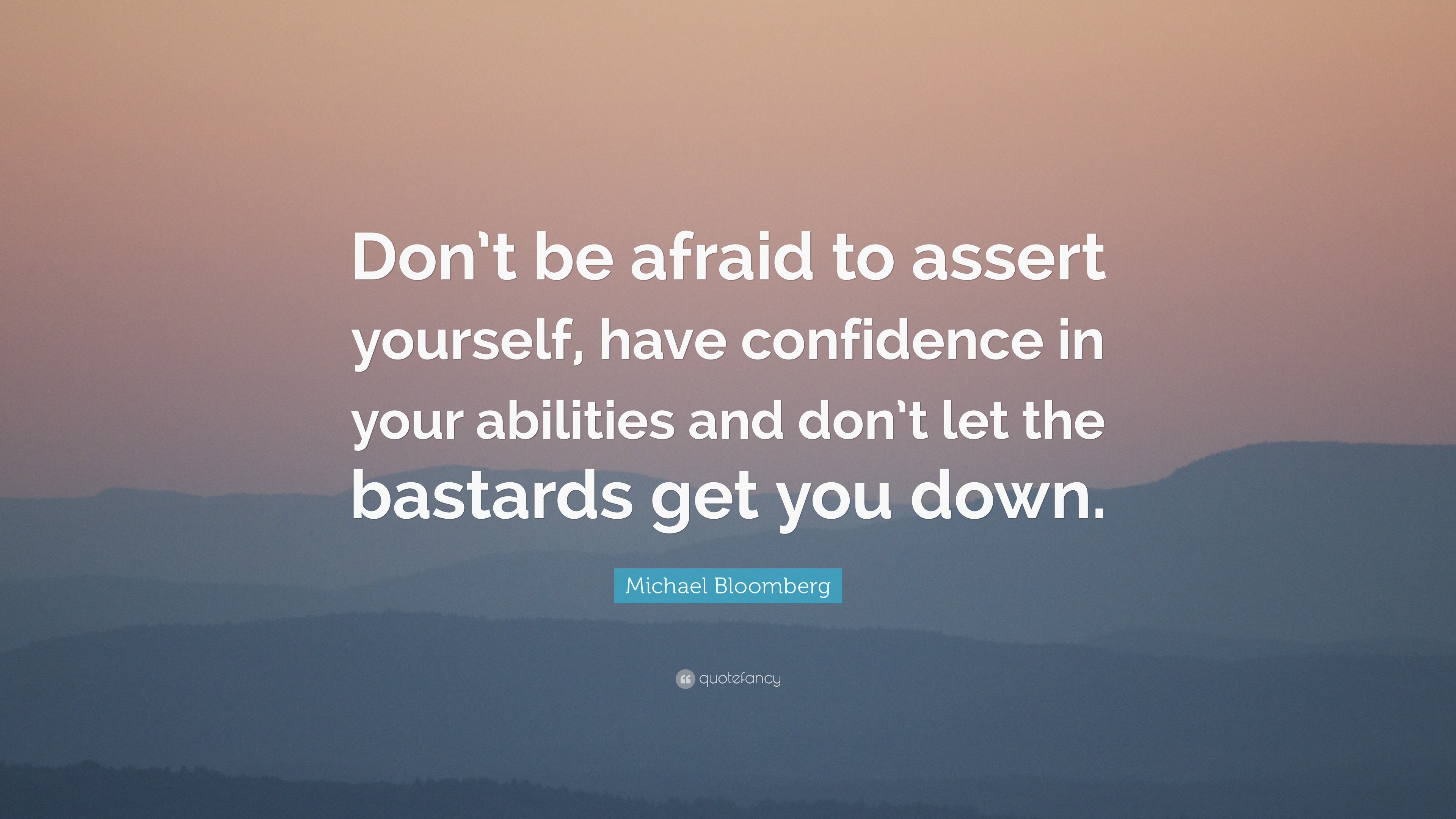 Michael Bloomberg Quote: “Don’t be afraid to assert yourself, have ...