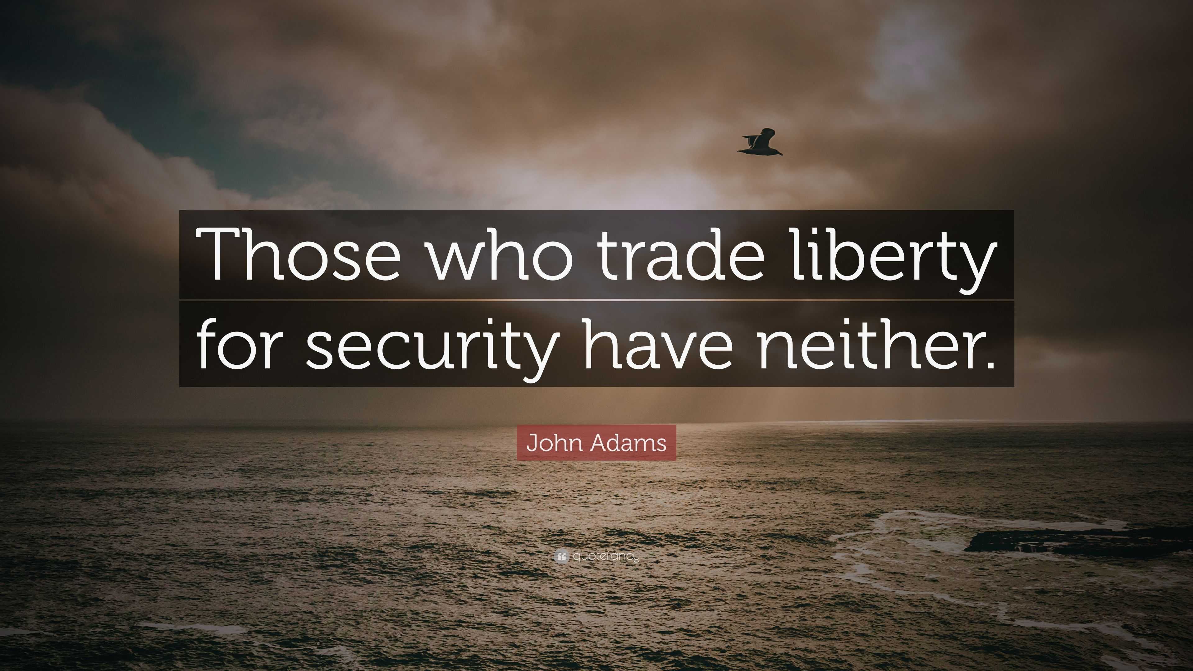 John Adams Quote: “Those who trade liberty for security have neither.”