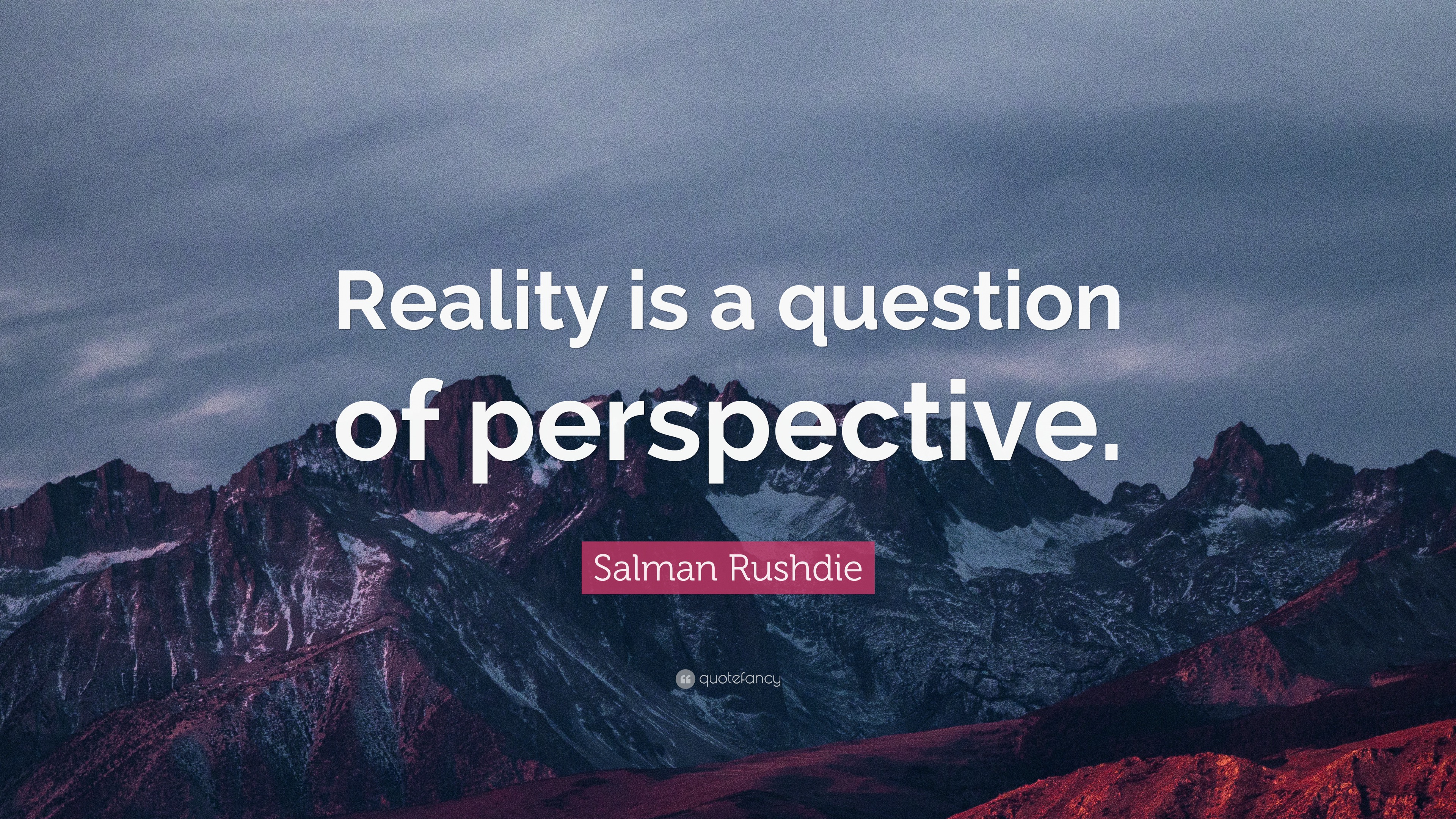 Salman Rushdie Quote: “Reality is a question of perspective.”