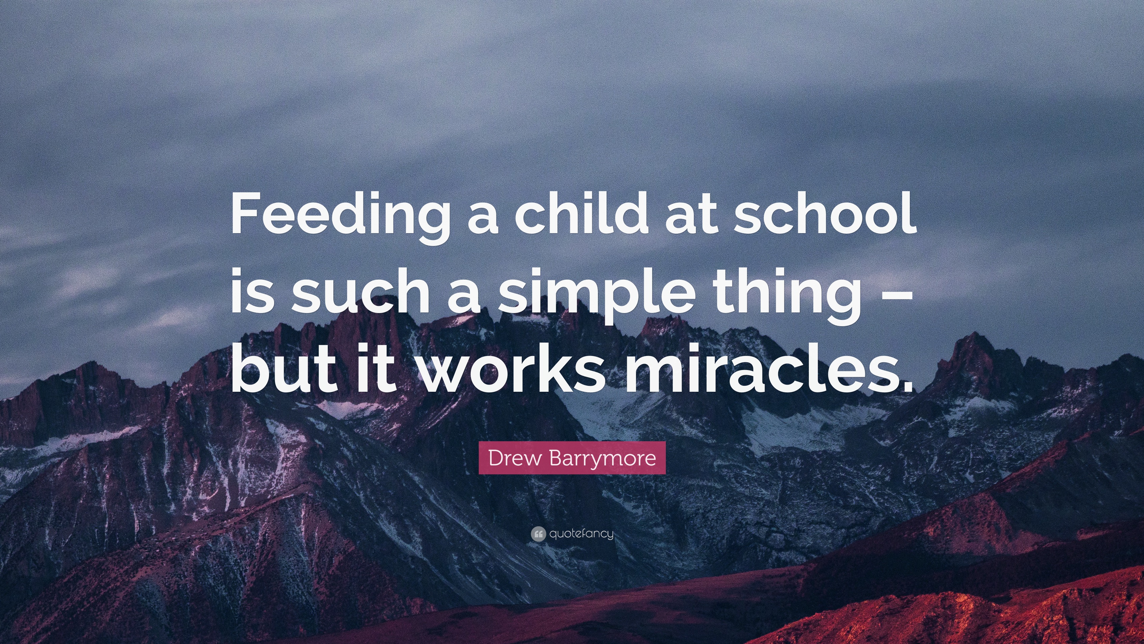 Drew Barrymore Quote: “Feeding a child at school is such a simple thing ...