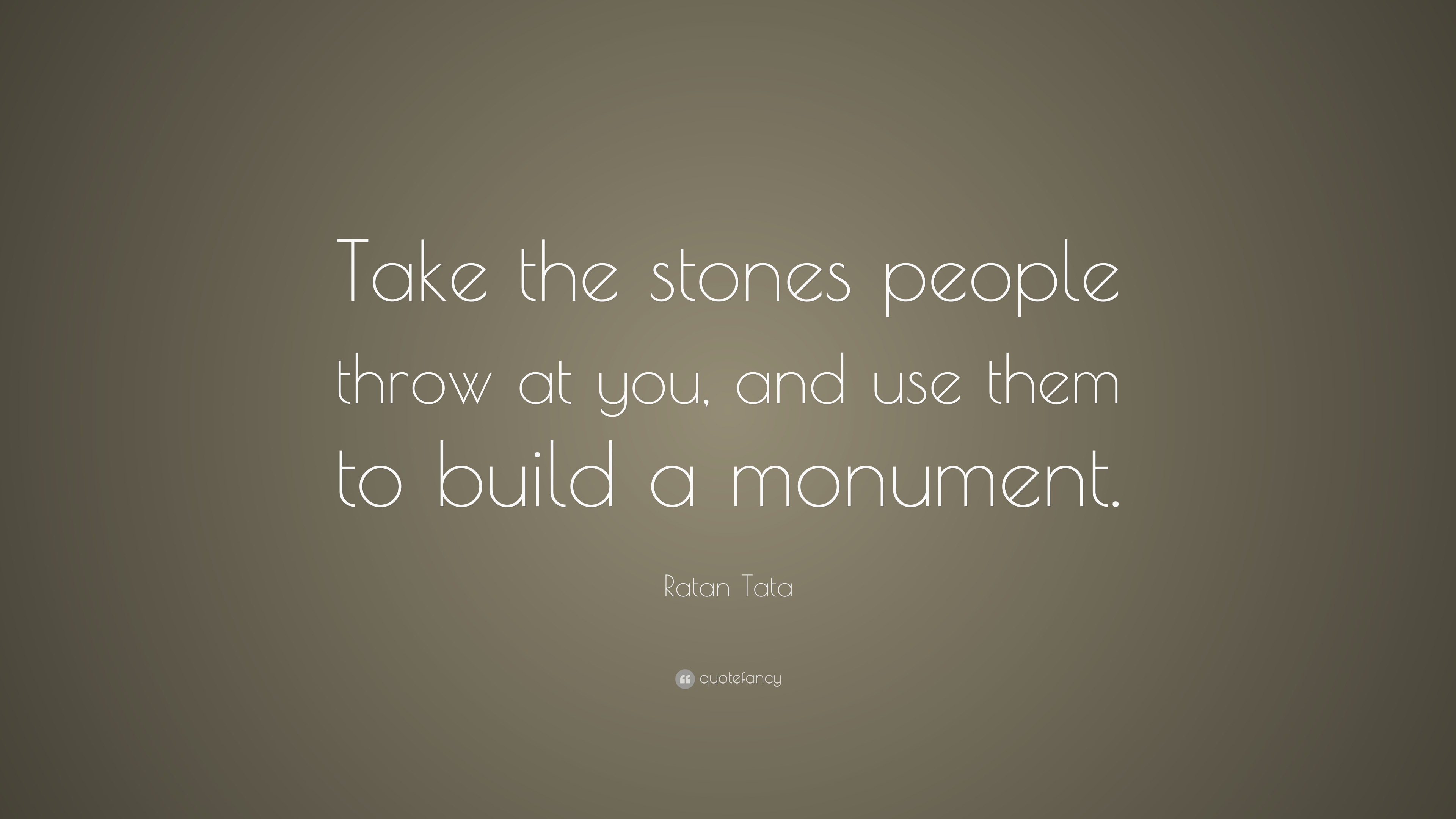 Ratan Tata Quote: “Take the stones people throw at you, and use them to ...