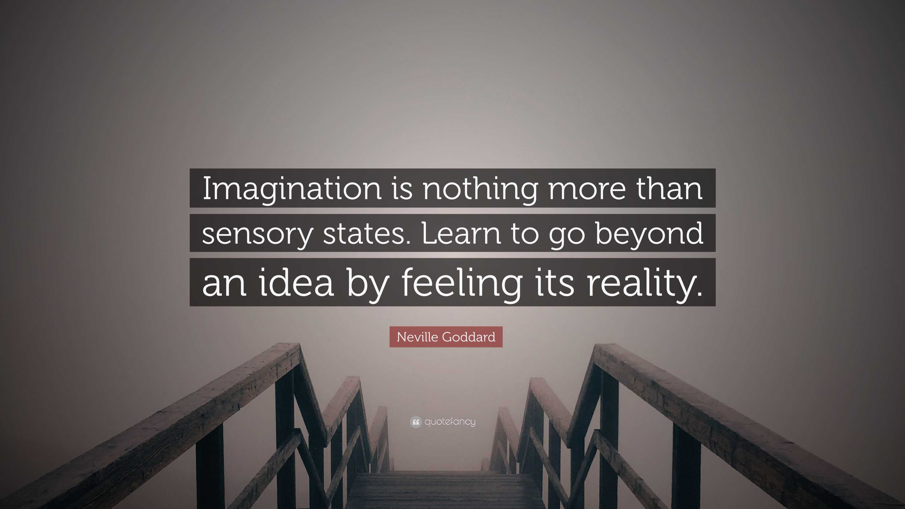Neville Goddard Quote: “Imagination is nothing more than sensory states ...