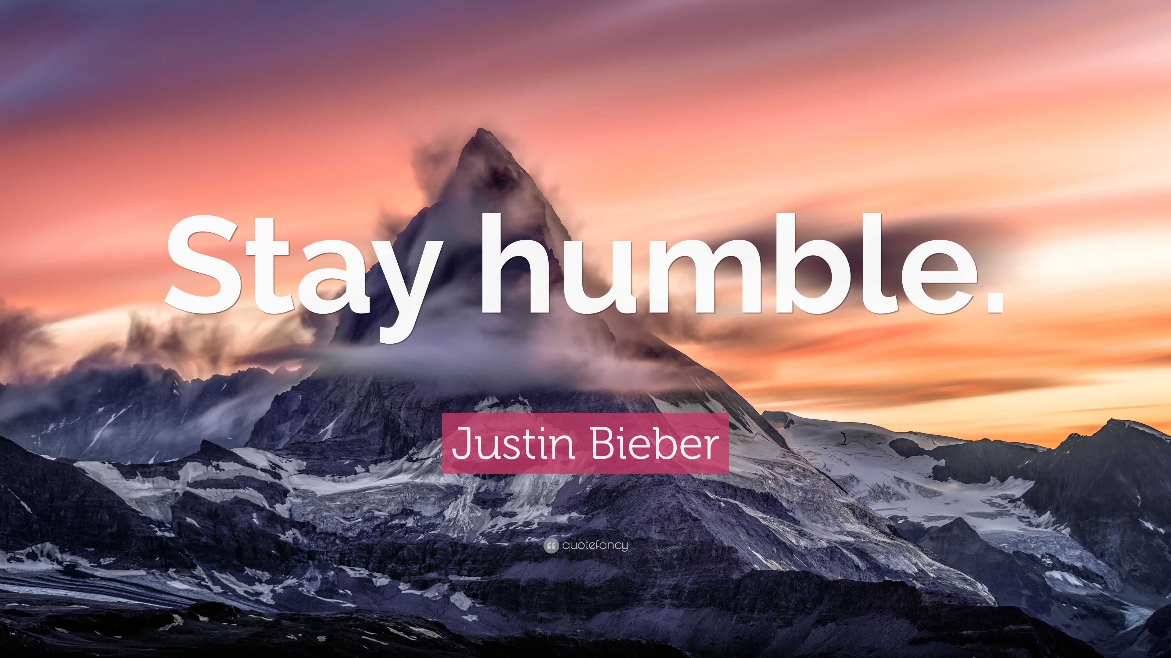 Justin Bieber Quote: “Stay humble.”