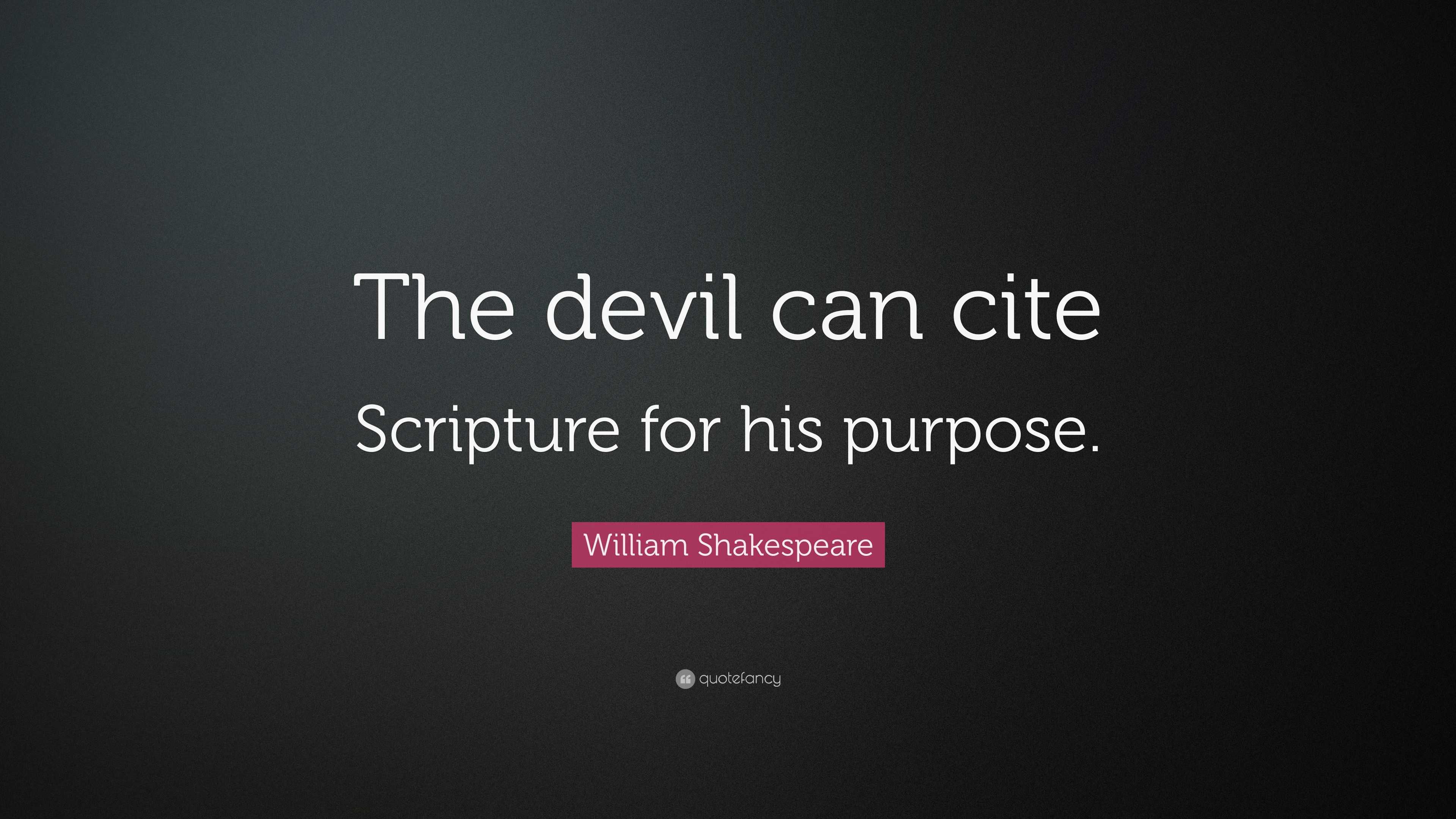 William Shakespeare Quote: “The devil can cite Scripture for his purpose.”