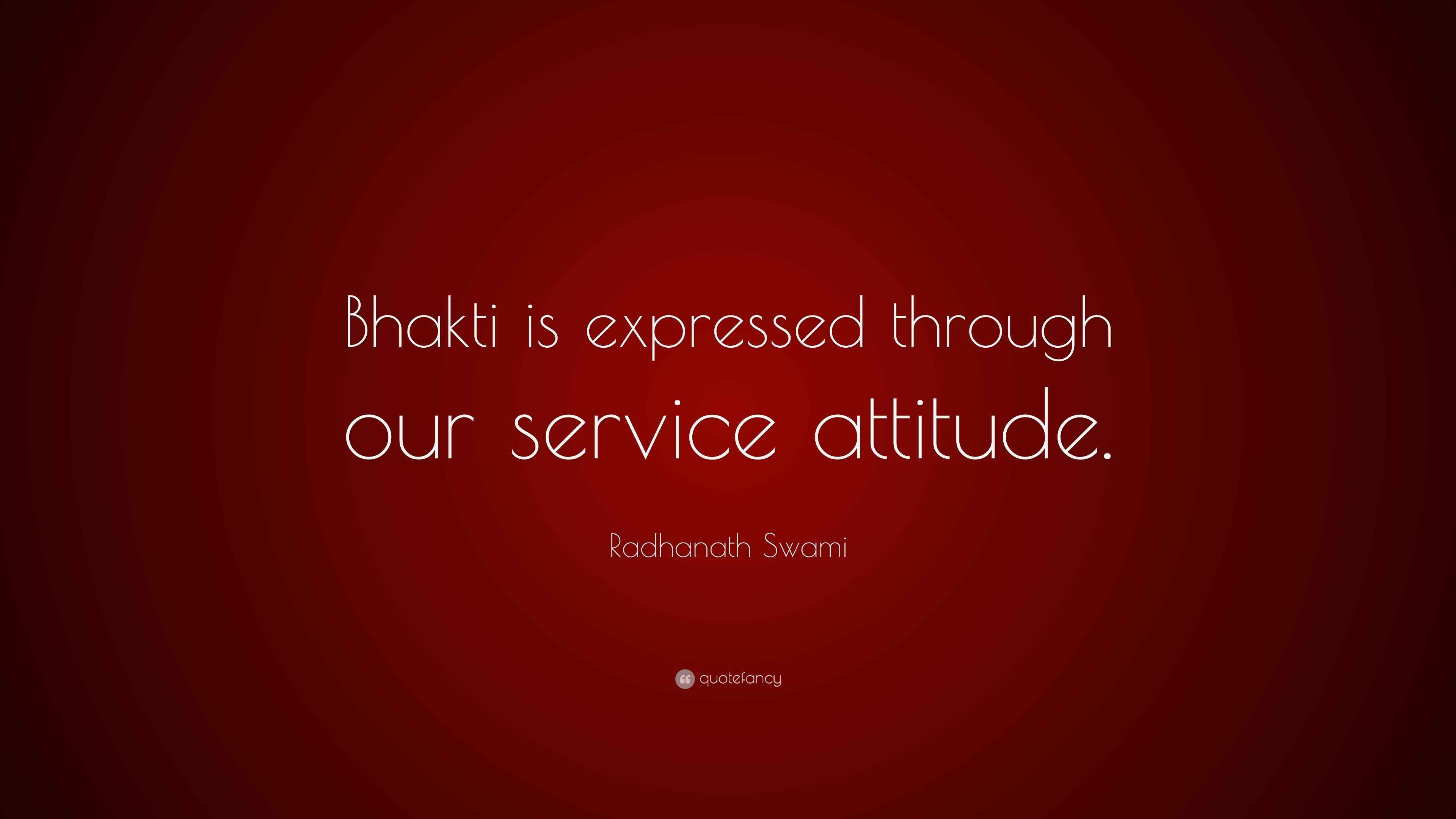 Radhanath Swami Quote: “Bhakti is expressed through our service attitude.”