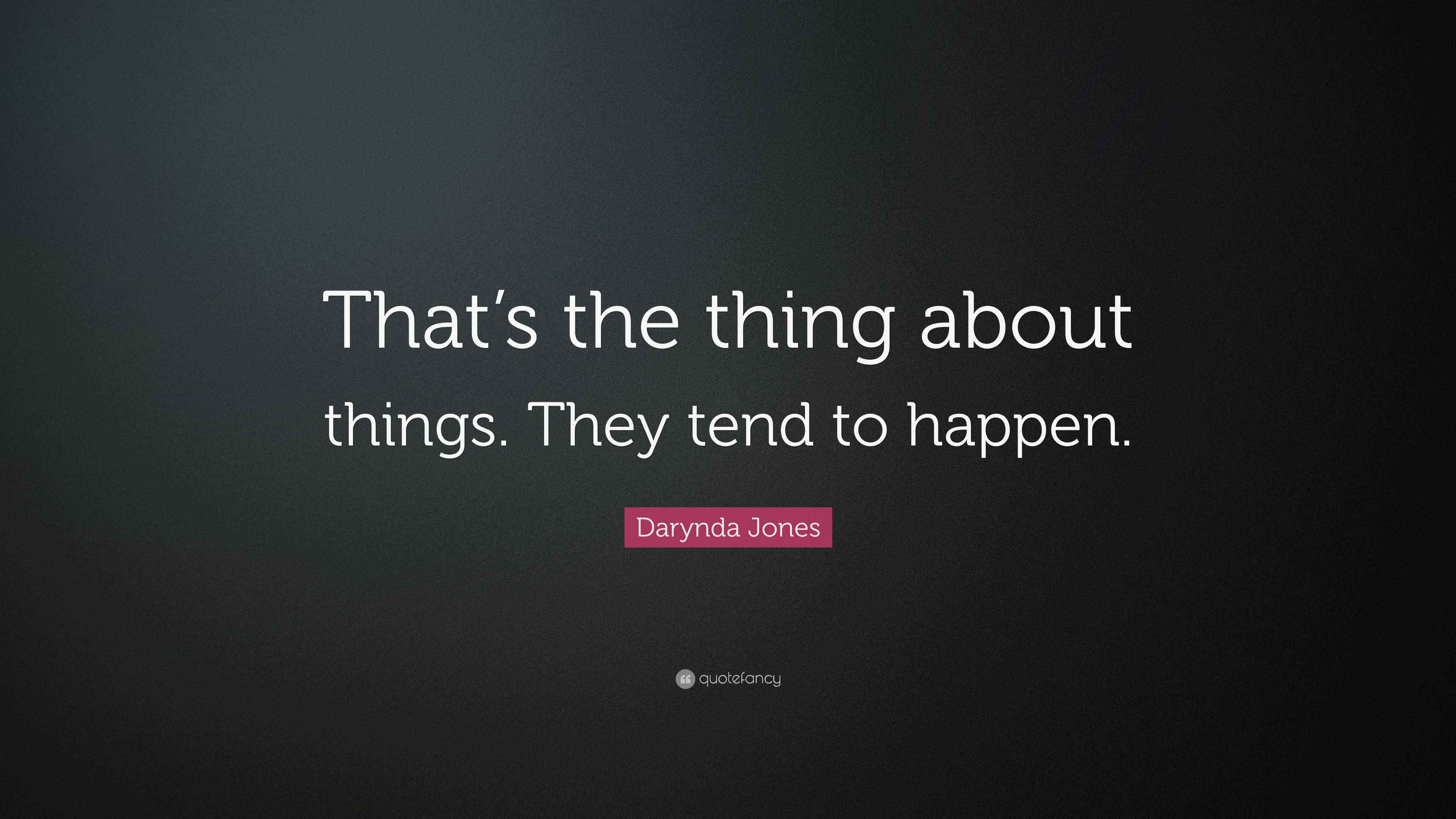 Darynda Jones Quote: “That’s the thing about things. They tend to happen.”