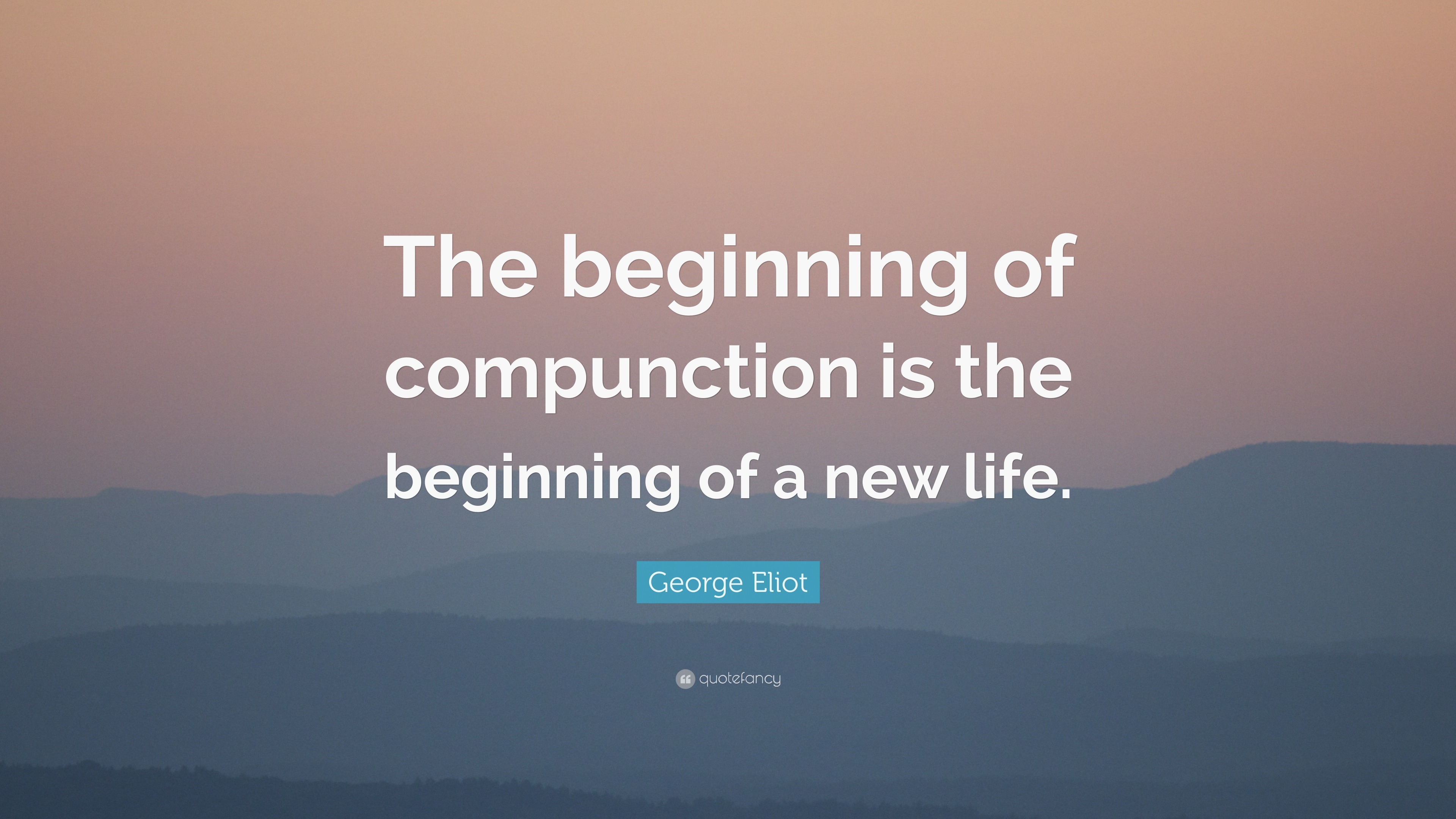 George Eliot Quote: “The beginning of compunction is the beginning of a ...