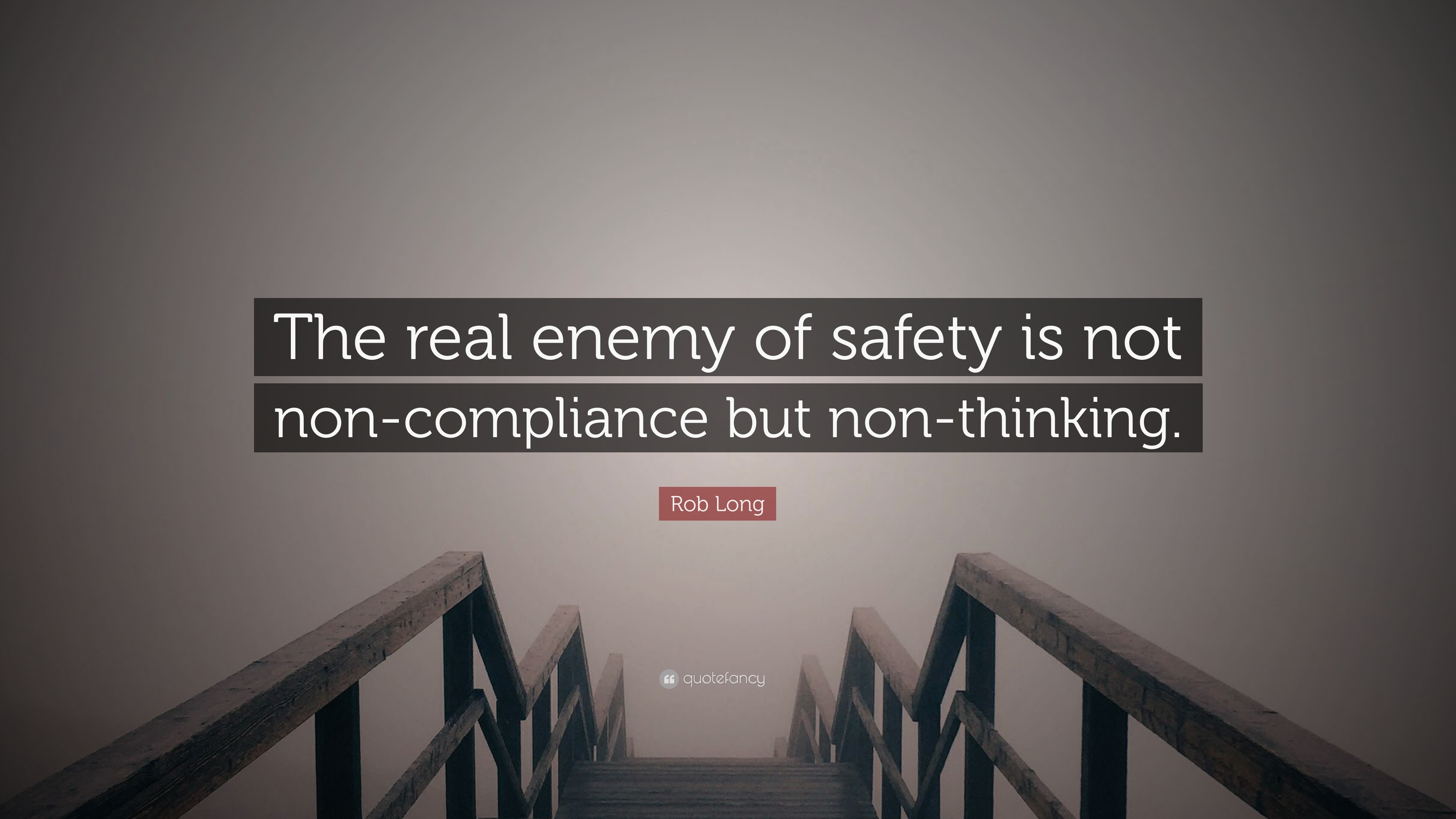 Rob Long Quote: “The real enemy of safety is not non-compliance but non ...