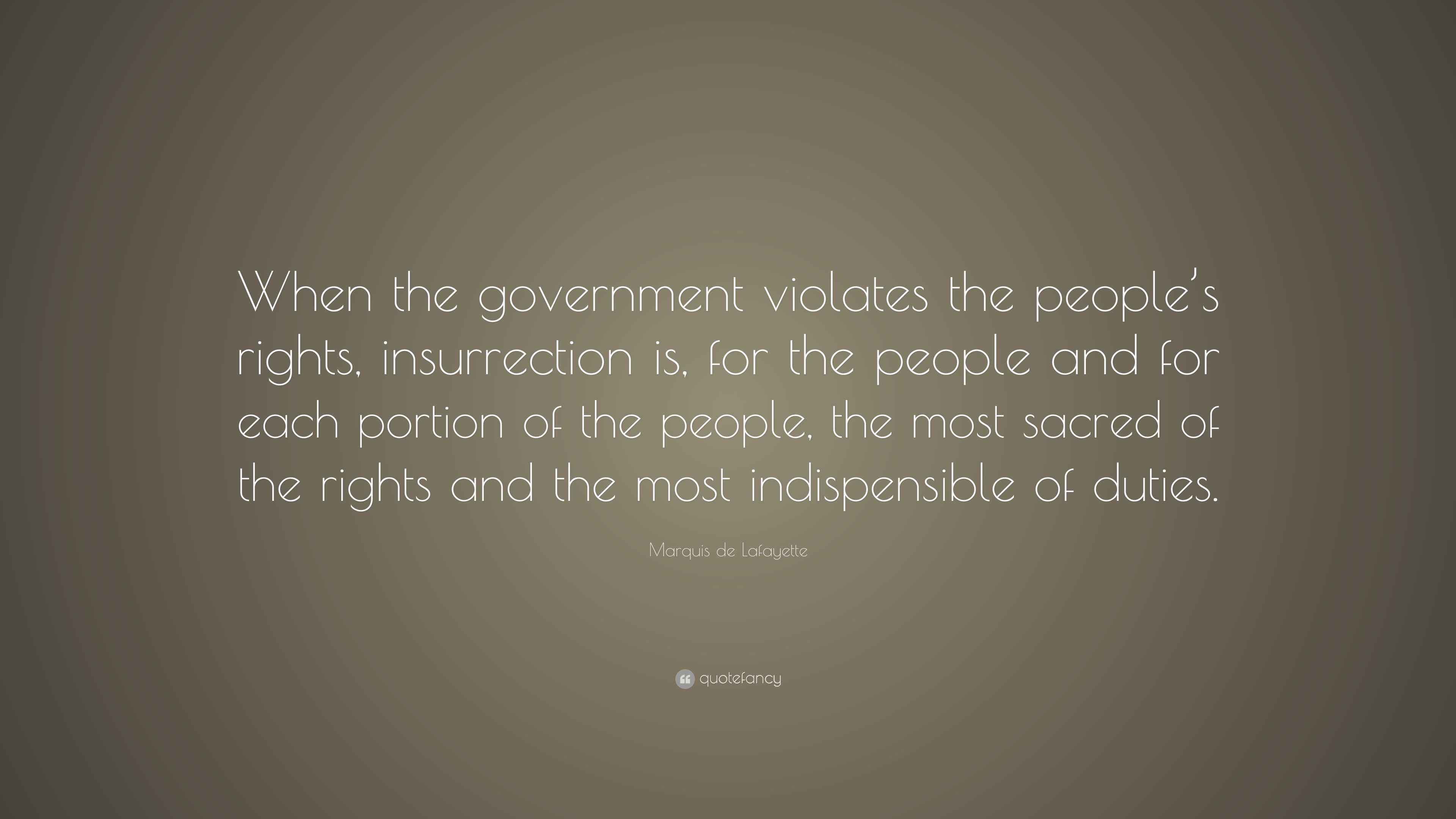 Marquis de Lafayette Quote: “When the government violates the people’s ...