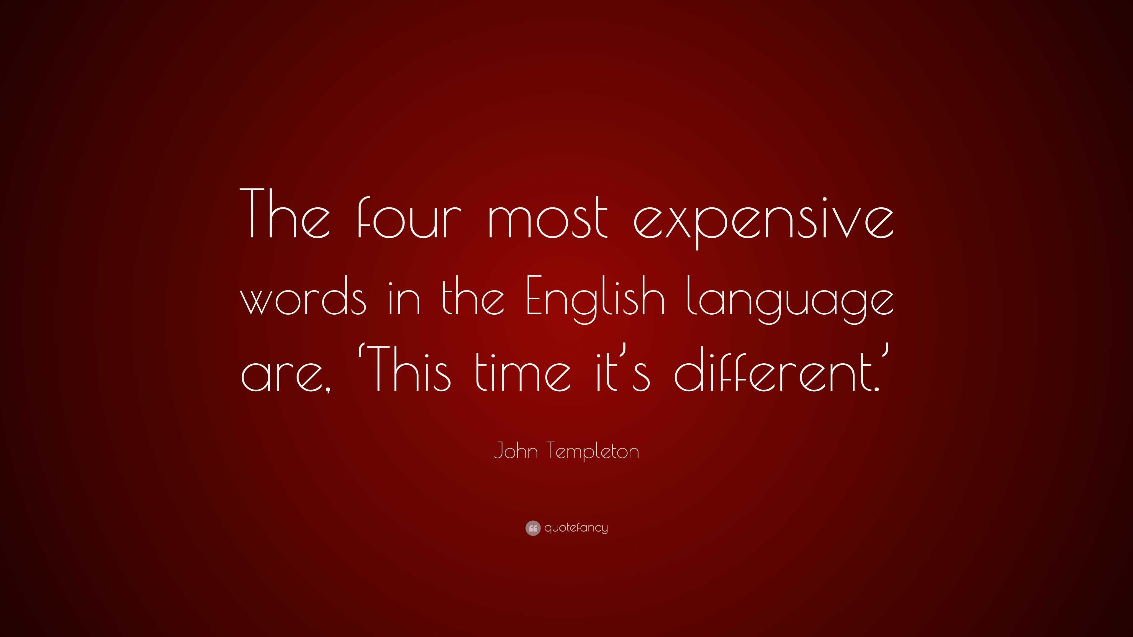 John Templeton Quote: “The four most expensive words in the English ...