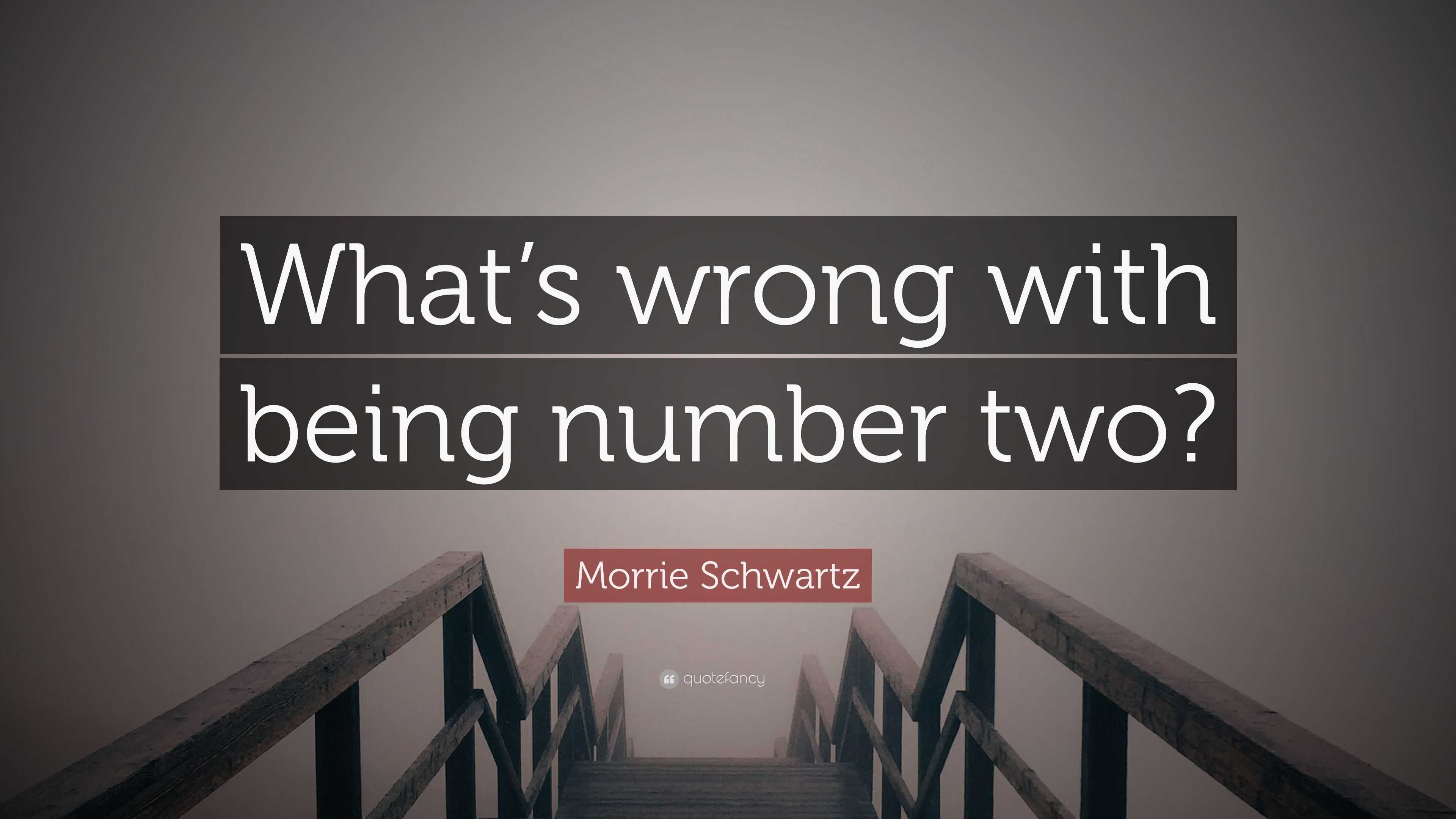 Morrie Schwartz Quote: “What’s wrong with being number two?”